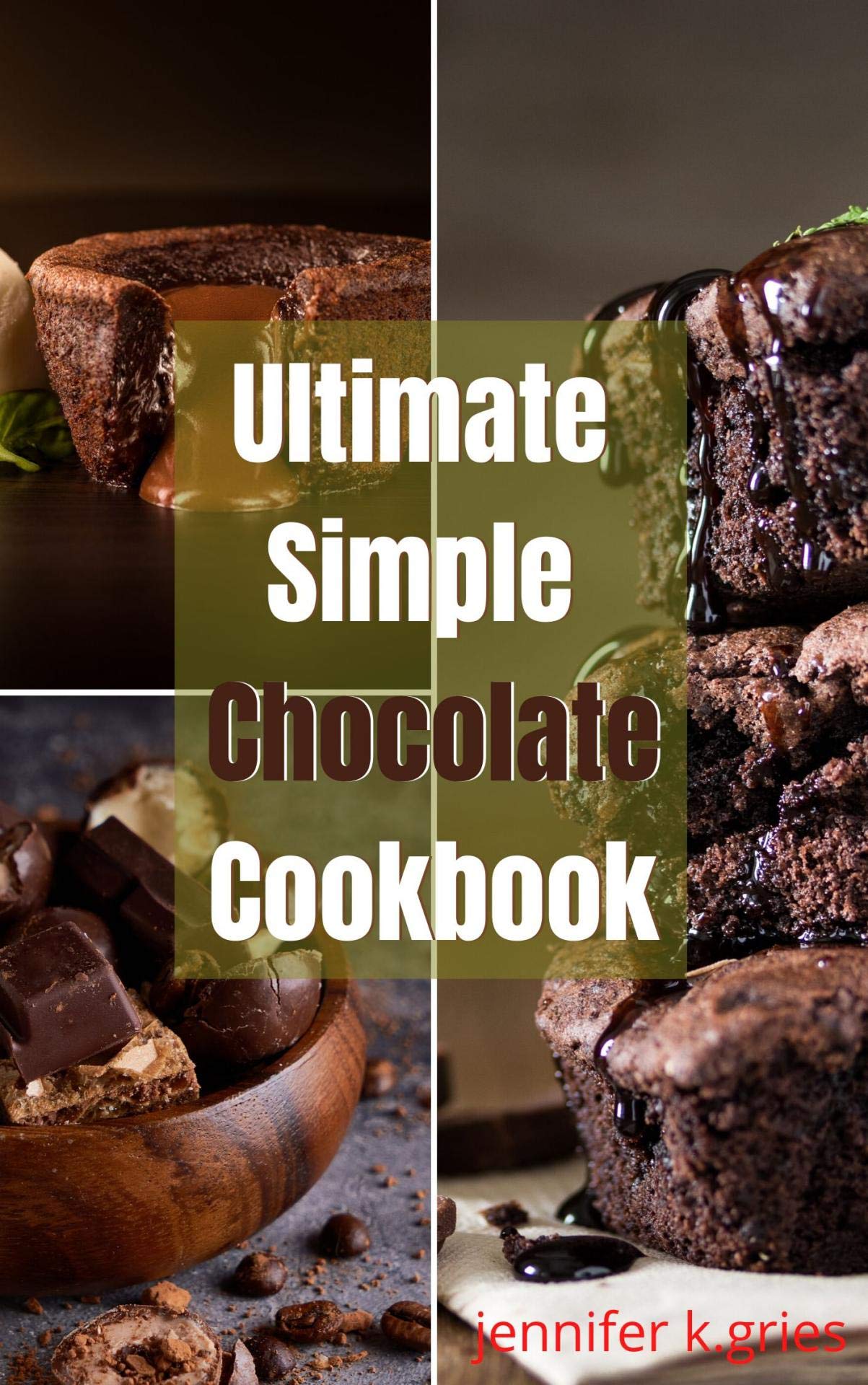 Ultimate Simple Chocolate Cookbook: 100+ Quick And Easy Chocolate ...