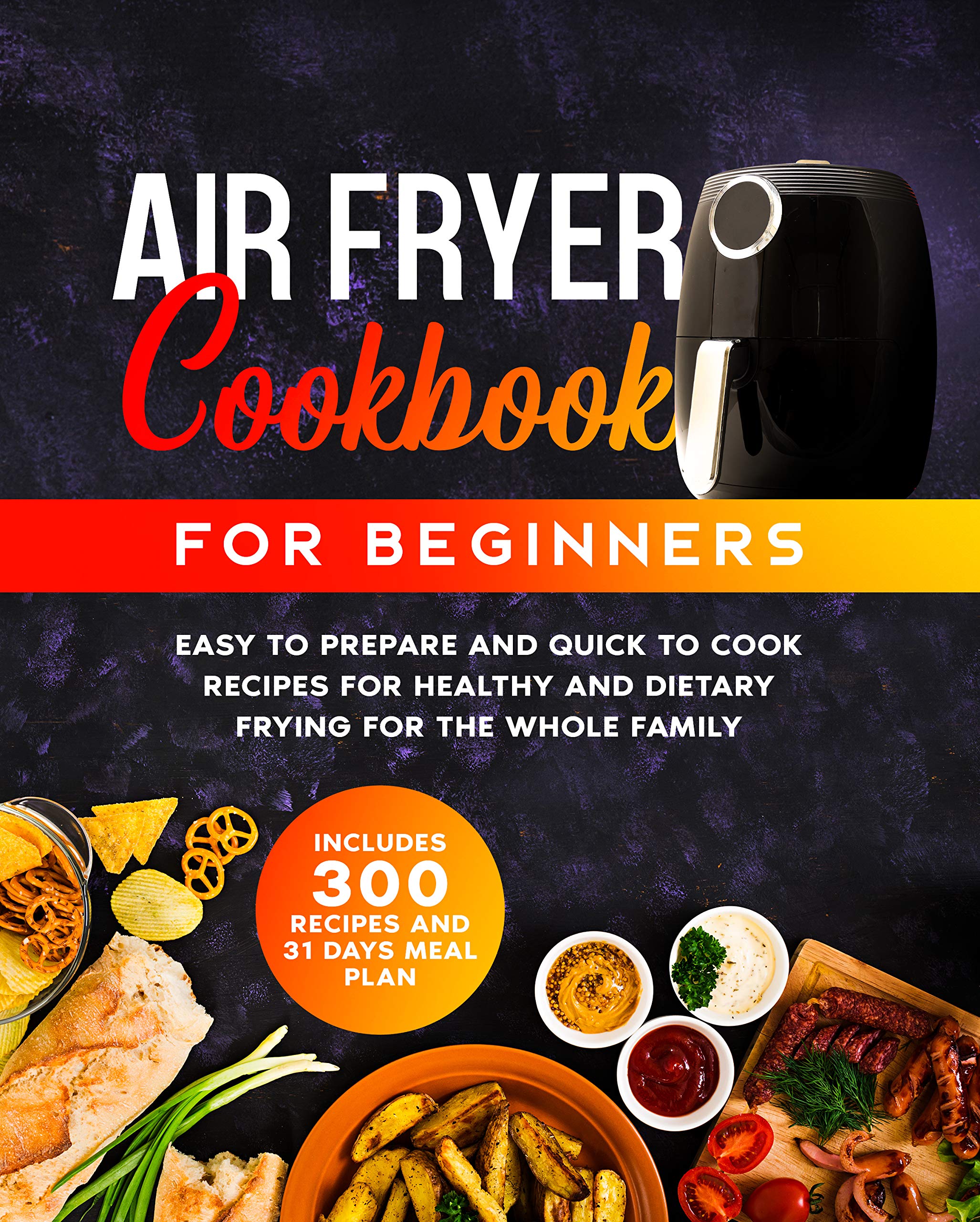 AIR FRYER COOK BOOK FOR BEGINNERS: EASY TO PREPARE AND QUICK TO COOK ...