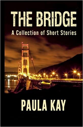 The Bridge: A Collection of Short Stories by Paula Kay | Goodreads