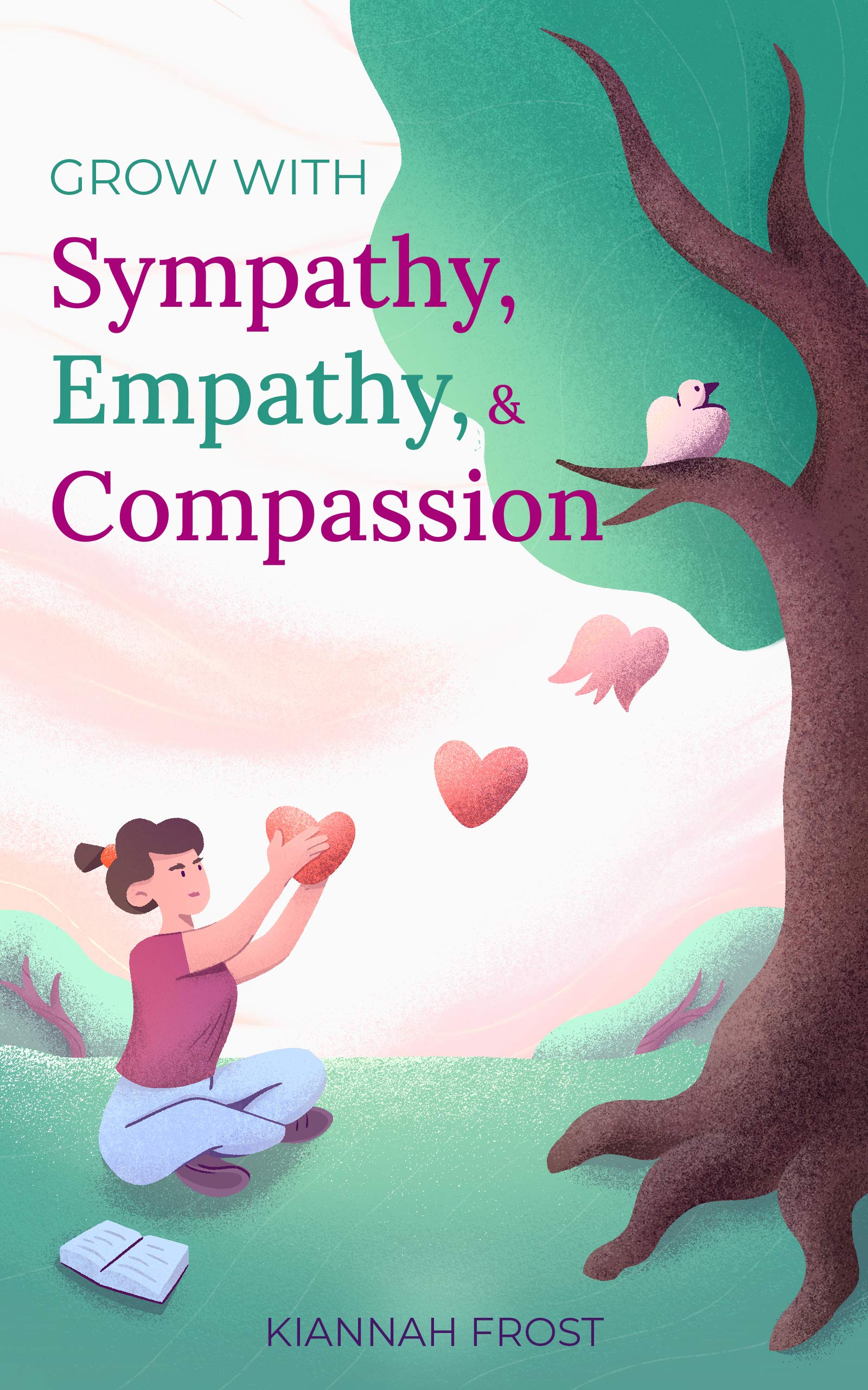 Grow with Sympathy, Empathy, & Compassion: Provide Genuine Support and ...