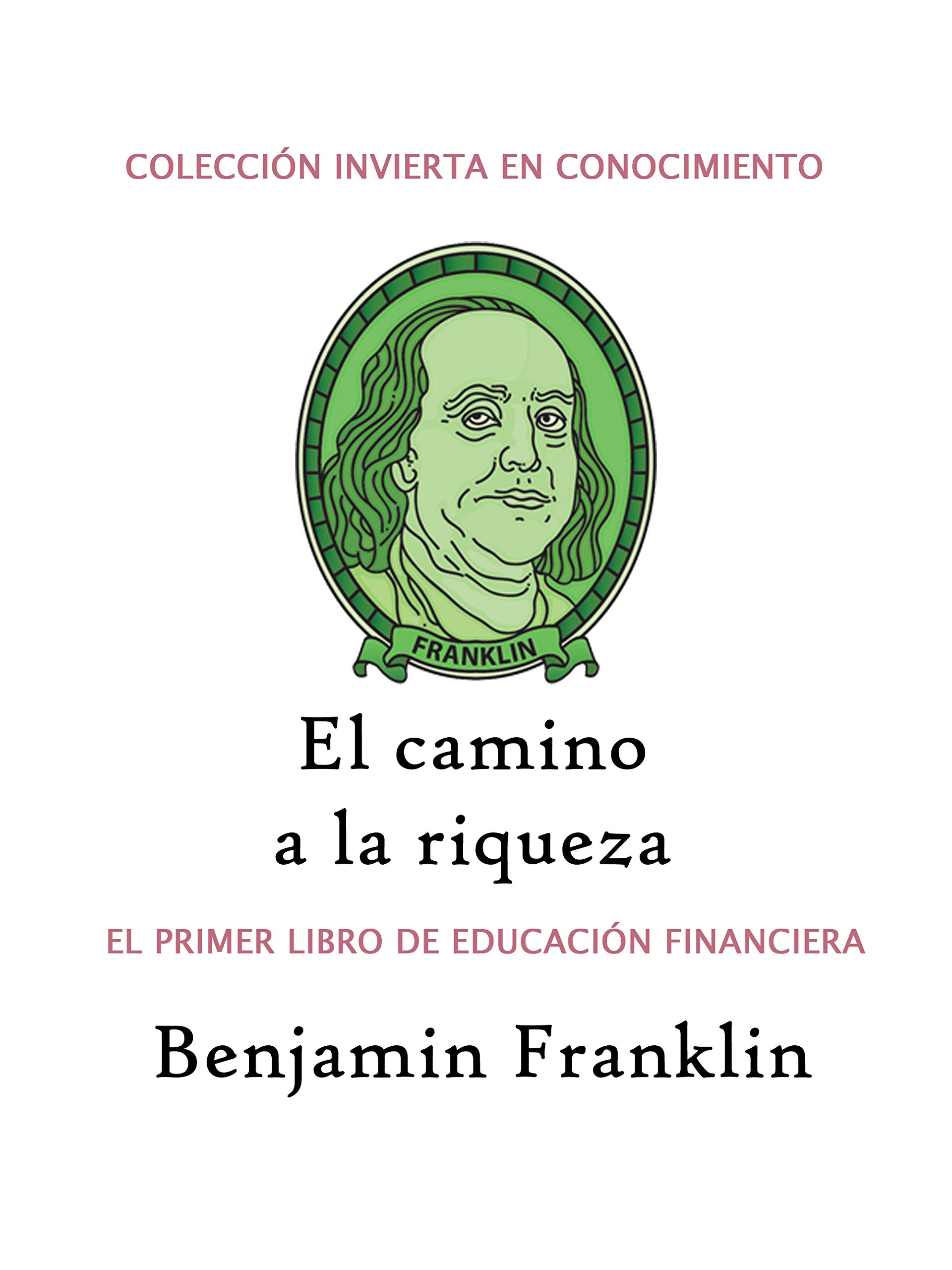 El camino a la riqueza: El primer libro de educación financiera (Invierta en conocimiento nº 1 ...