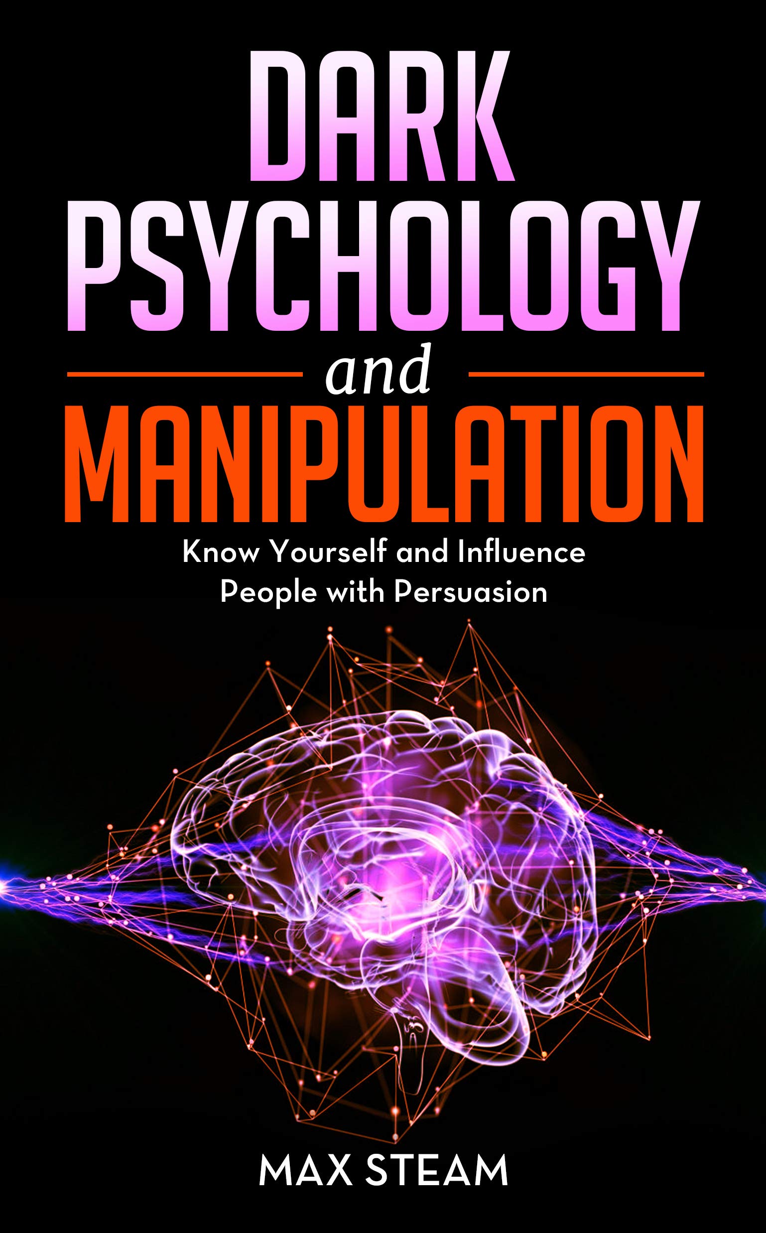 Dark Psychology and Manipulation: Use the Ultimate Guide to Learn NLP to Analyze and Manipulate ...