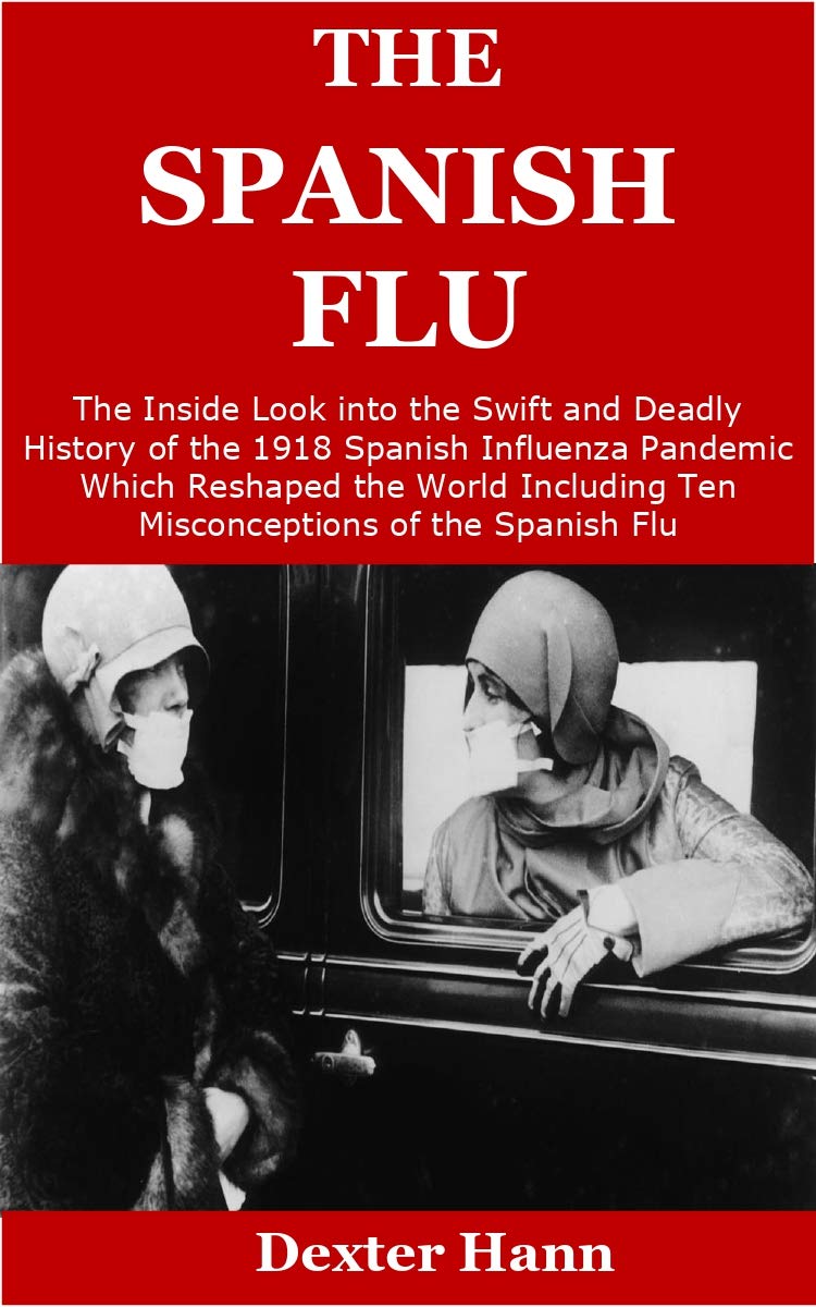 THE SPANISH FLU: The Inside Look into the Swift and Deadly History of ...