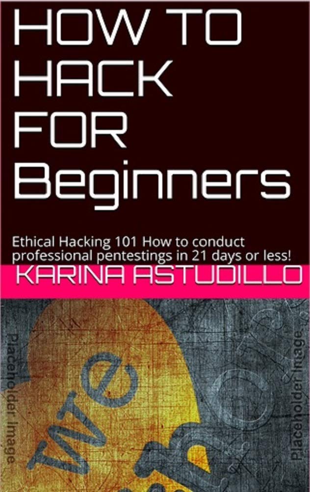 HOW TO HACK FOR Beginners: Ethical Hacking 101 How to conduct ...