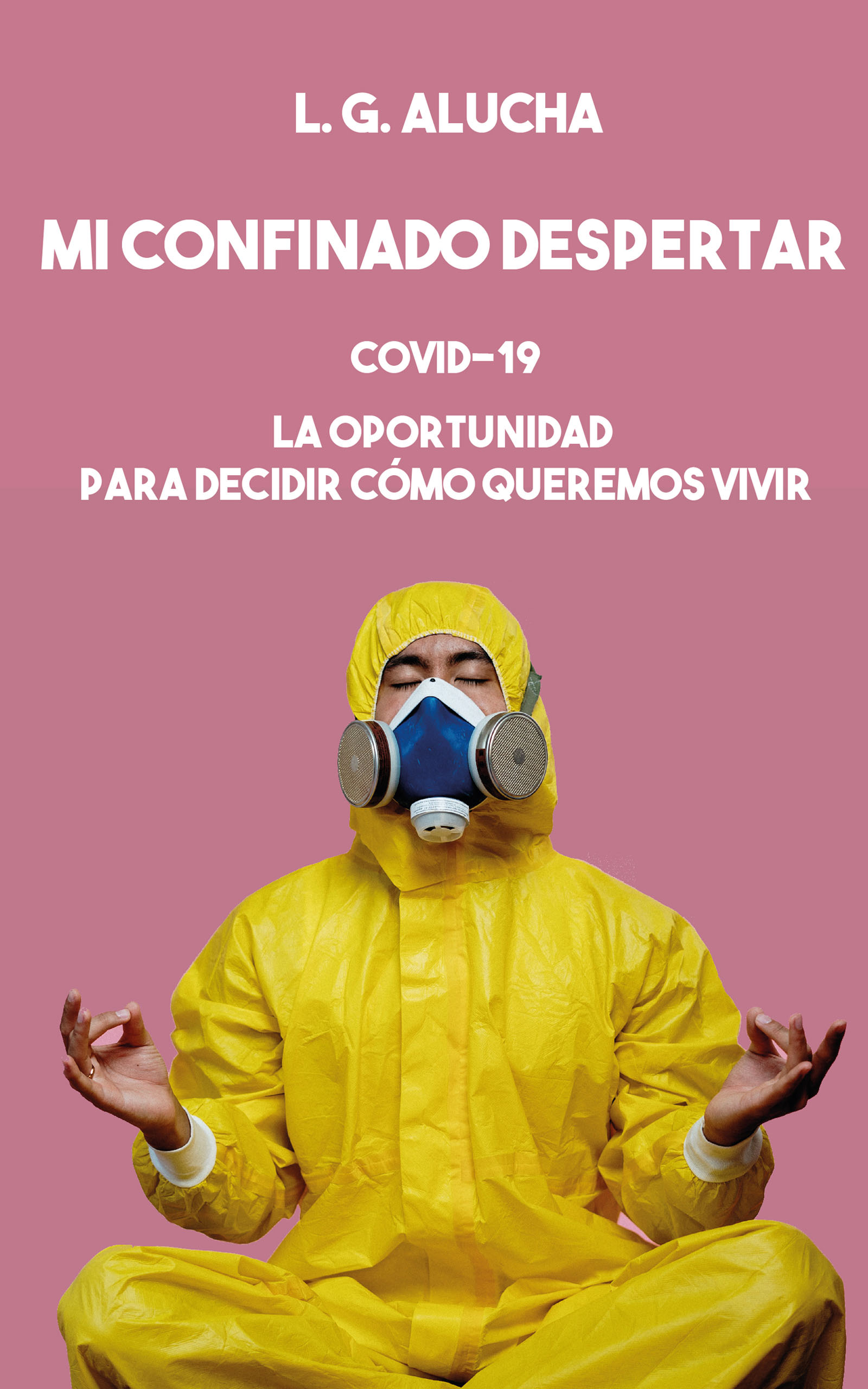 MI CONFINADO DESPERTAR: COVID-19: La oportunidad para decidir cómo ...
