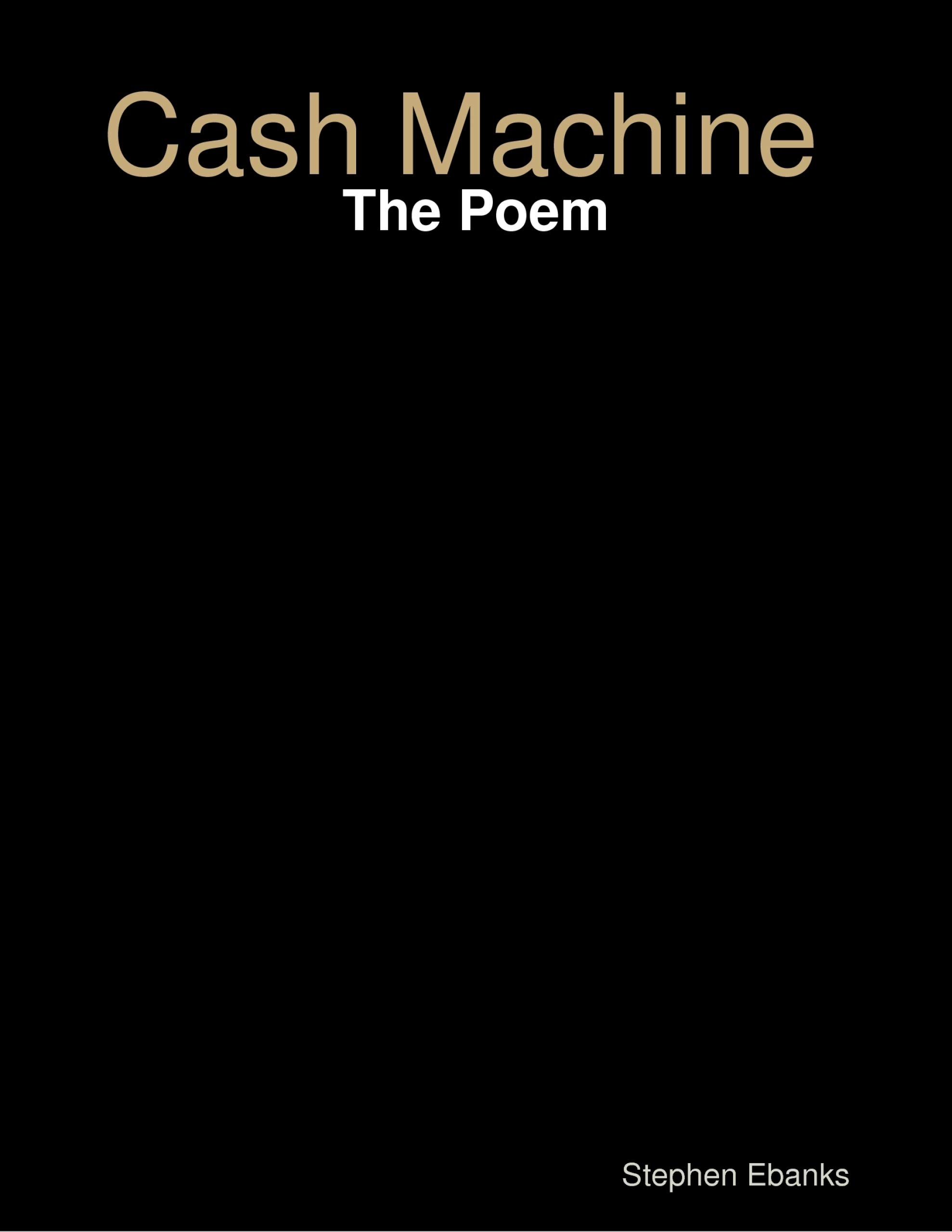 Cash Machine: The Poem by Stephen Ebanks | Goodreads
