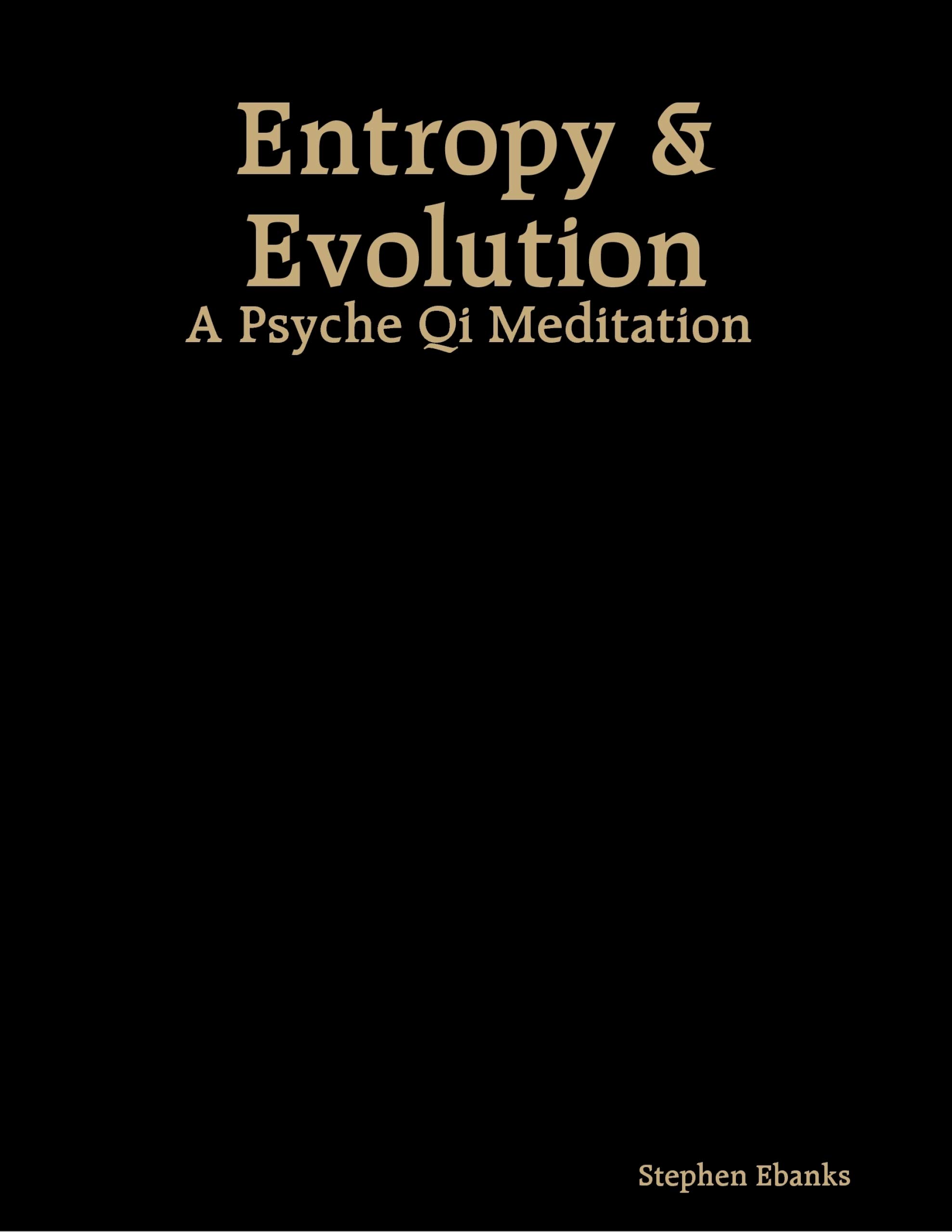Entropy & Evolution: A Psyche Qi Meditation by Stephen Ebanks | Goodreads