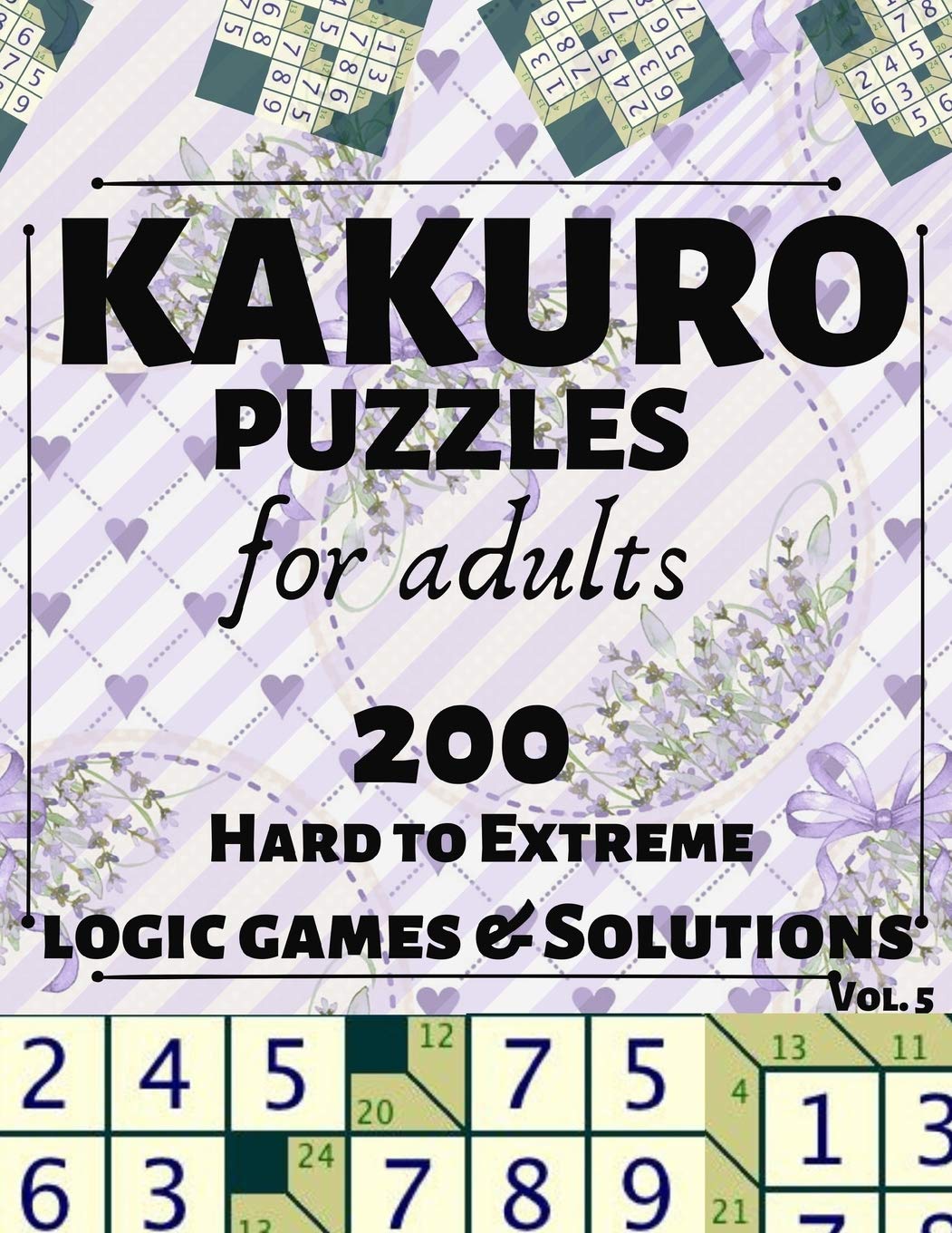 Kakuro Puzzles for Adults: 200 Hard to Extreme Logic Games and ...