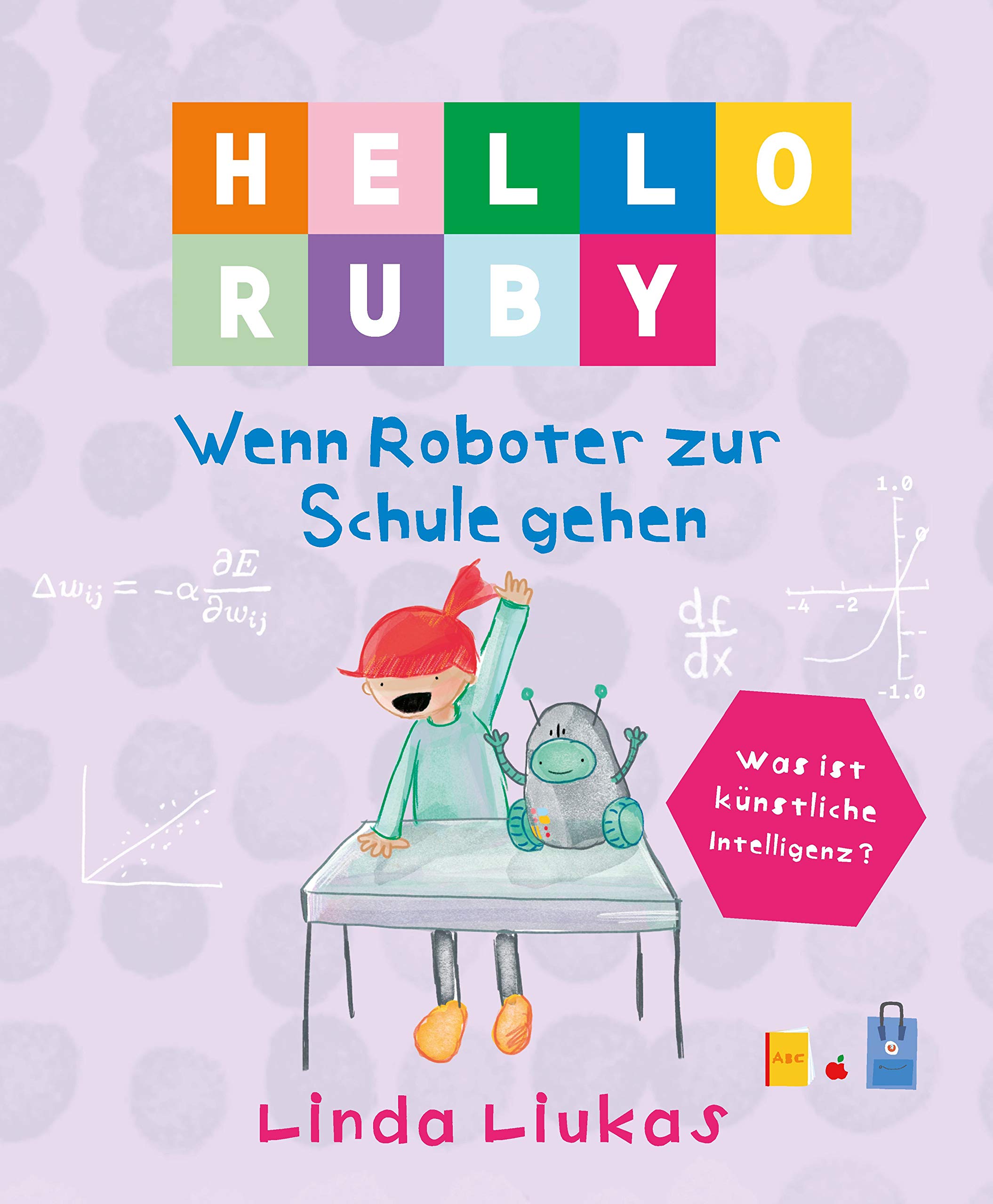 Hello Ruby: Wenn Roboter zur Schule gehen by Linda Liukas | Goodreads
