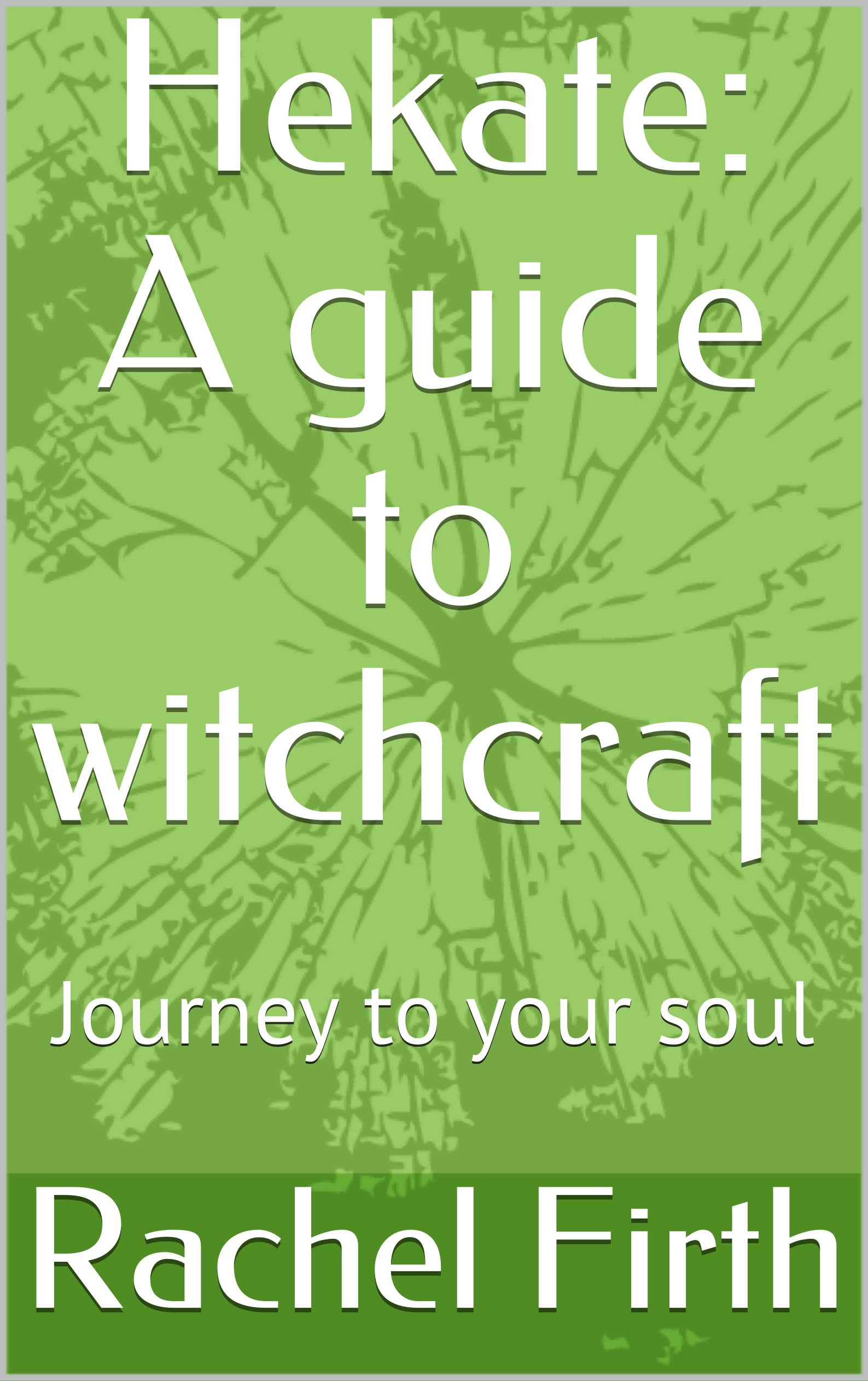 Hekate: A guide to witchcraft: Journey to your soul by Rachel C. Firth ...