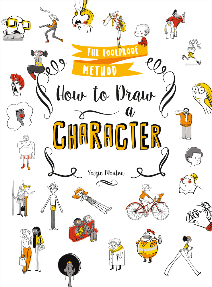 How to Draw a Character: The Foolproof Method by Soizic Mouton | Goodreads