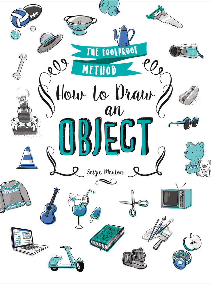 How to Draw an Object: The Foolproof Method by Soizic Mouton | Goodreads