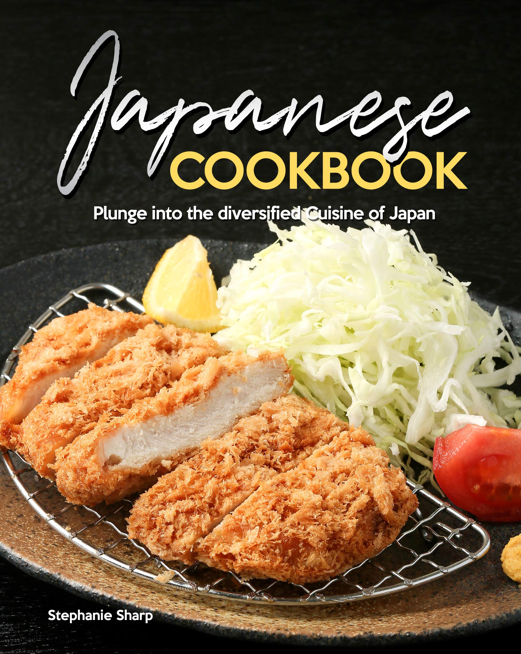 Japanese Cookbook: Plunge into the diversified Cuisine of Japan by ...