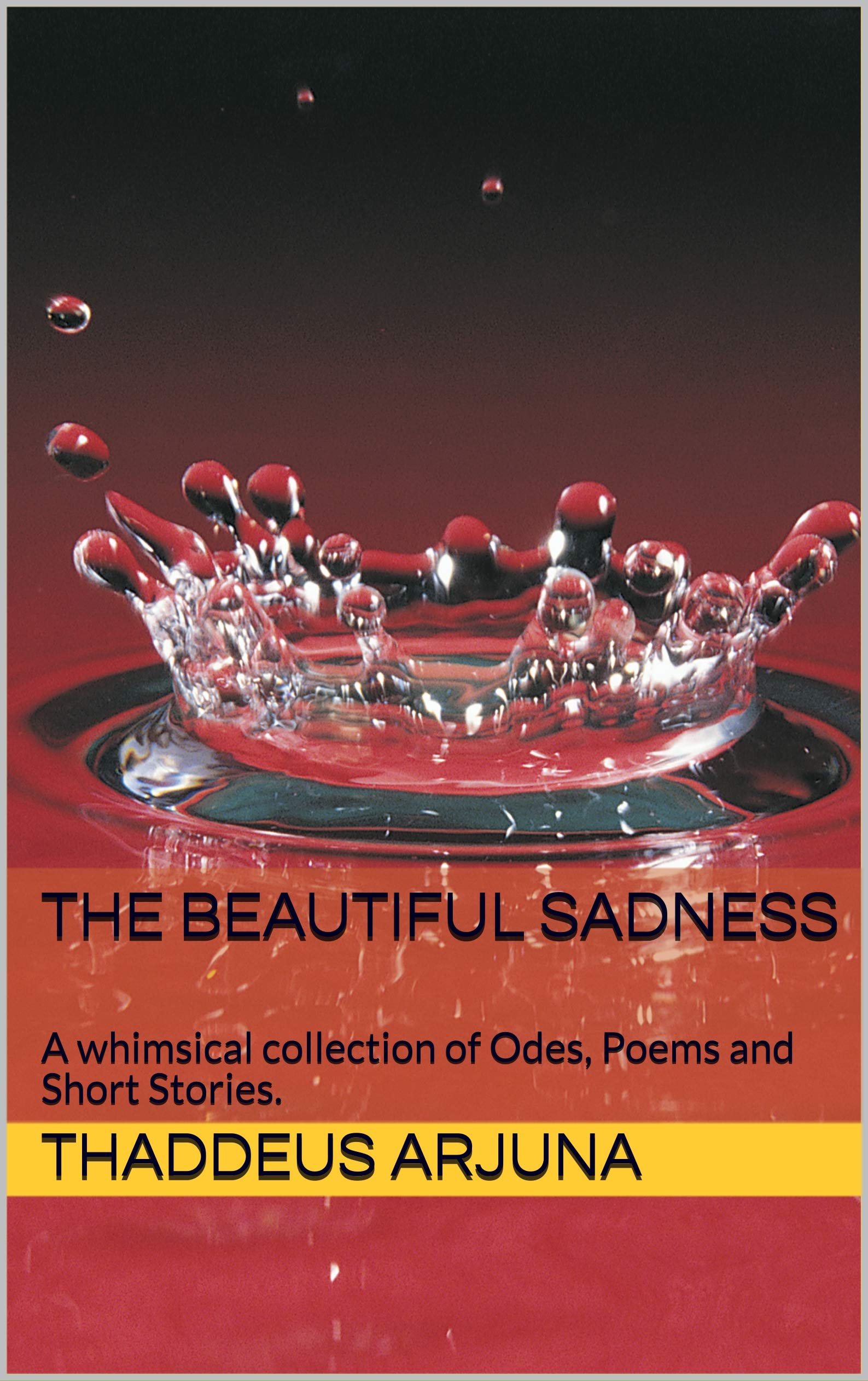 The Beautiful Sadness: A Collection of Whimsical Odes, Short Stories ...