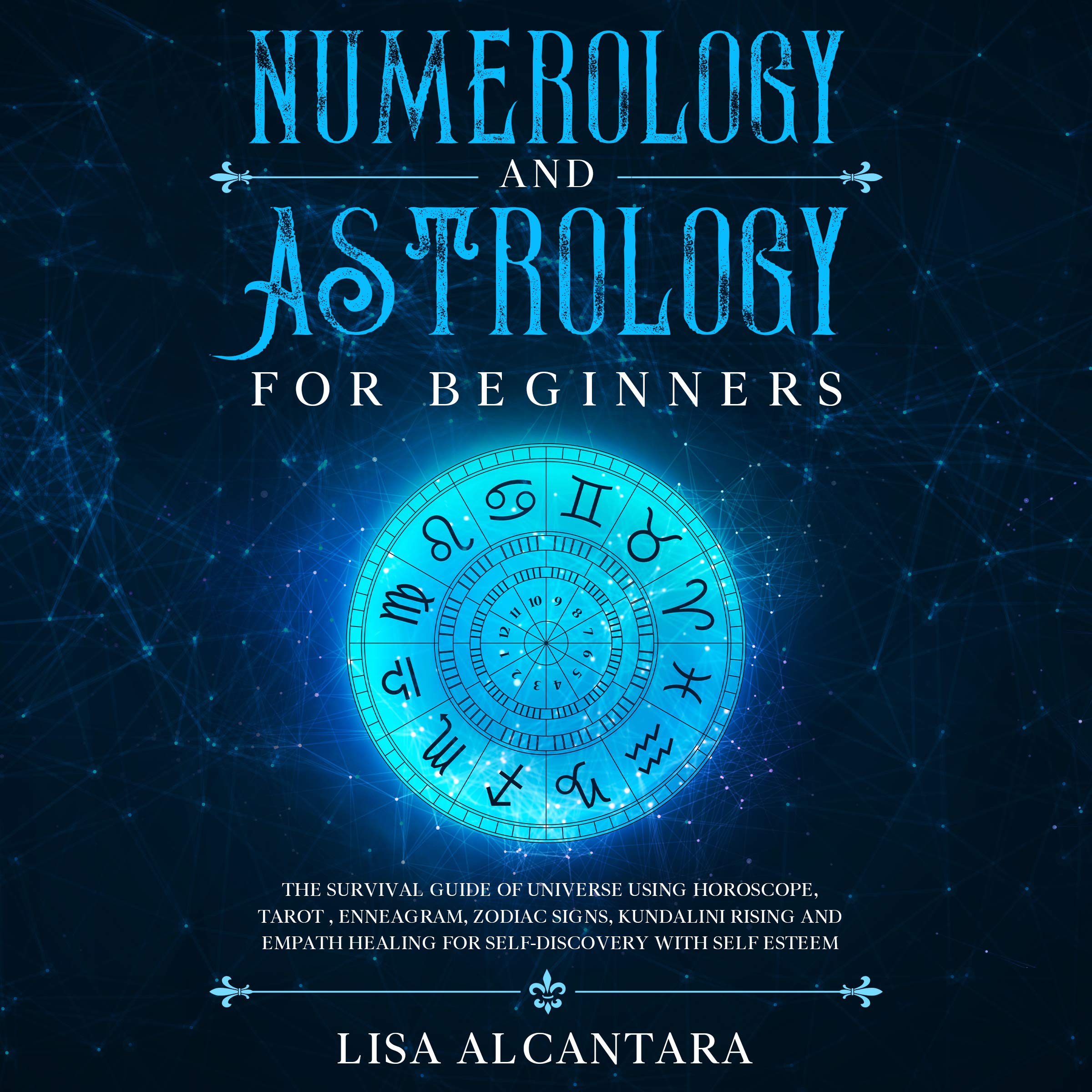 Numerology and Astrology for Beginners: The Survival Guide of Universe Using Horoscope, Tarot ...