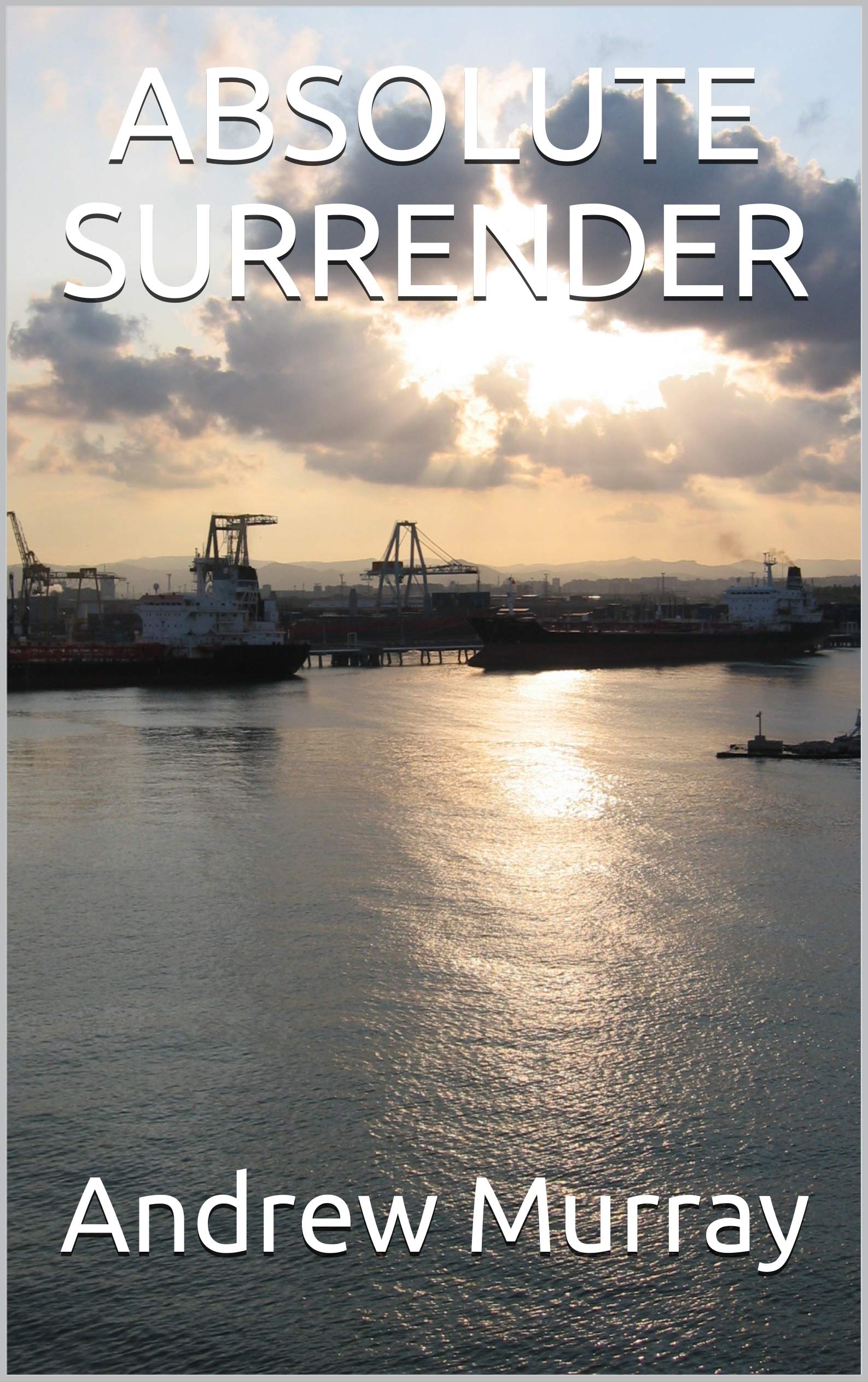 Absolute Surrender by Andrew Murray | Goodreads