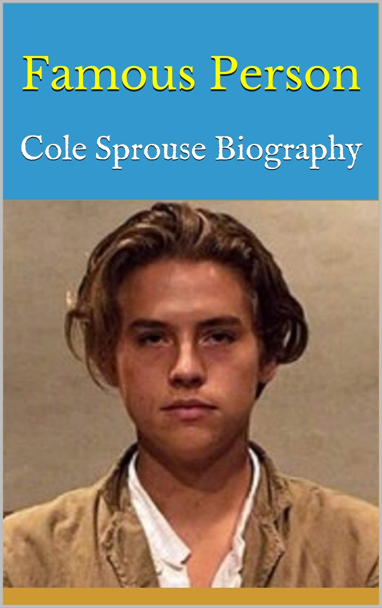 Famous Person: Cole Sprouse Biography by Michael | Goodreads