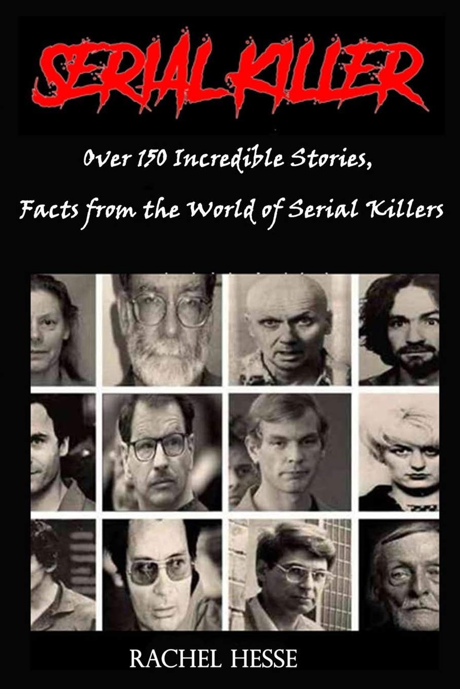 Serial Killer: Over 150 Incredible Stories, Facts from the World of ...