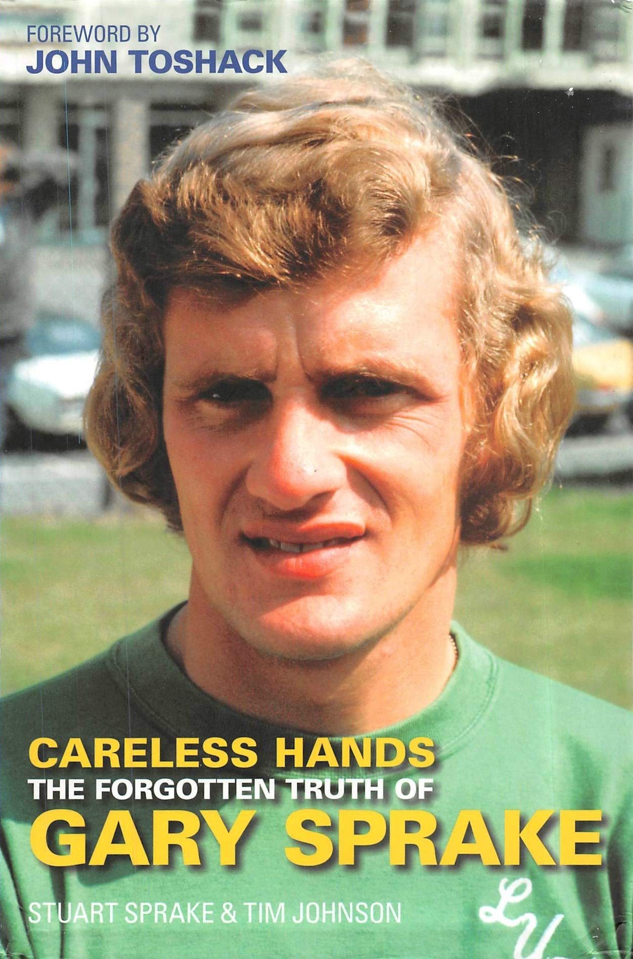 Careless Hands: The Forgotten Truth of Gary Sprake by Gary Sprake ...