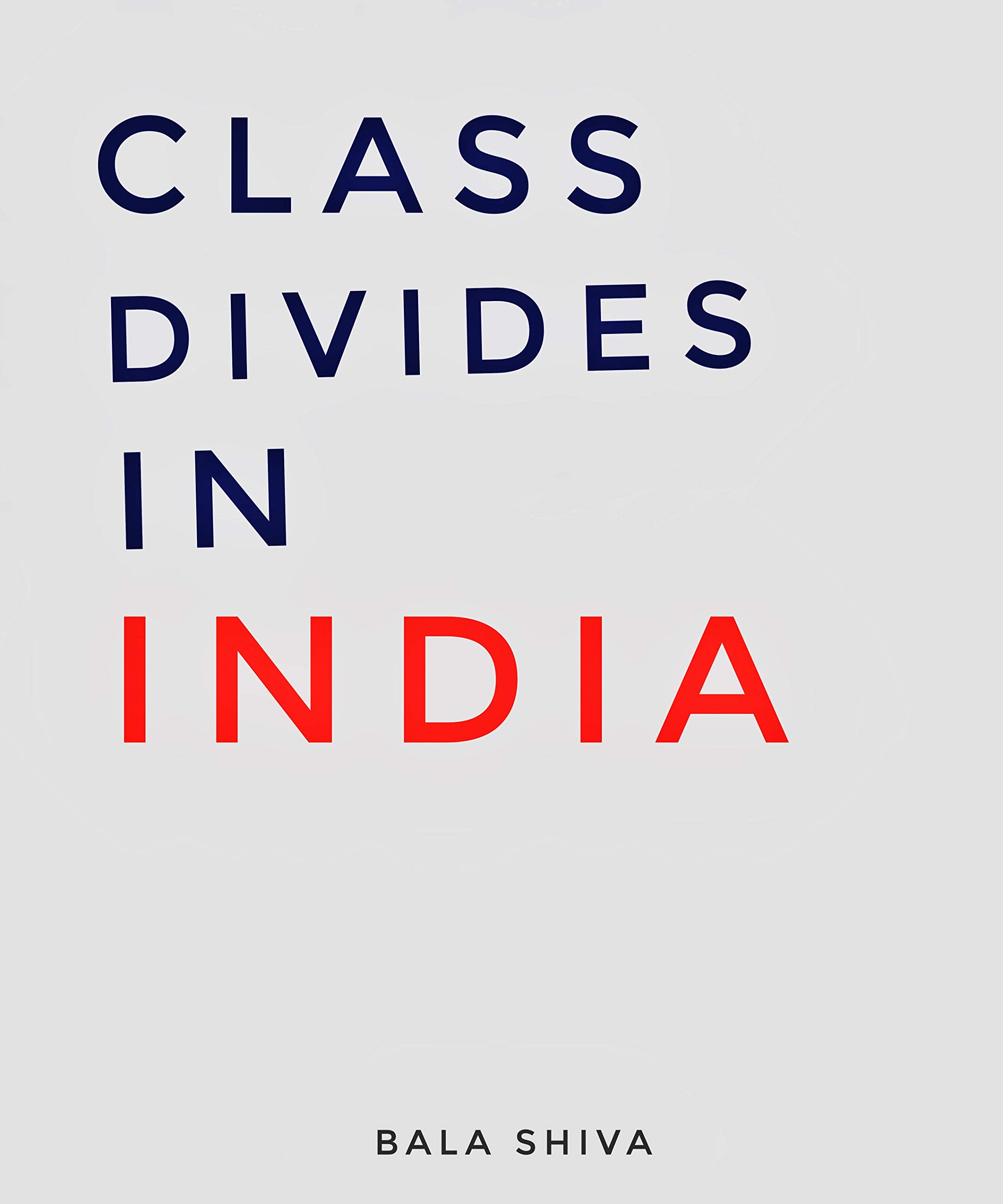 Class Divides in India: A Shortread Essay by Bala Shiva | Goodreads