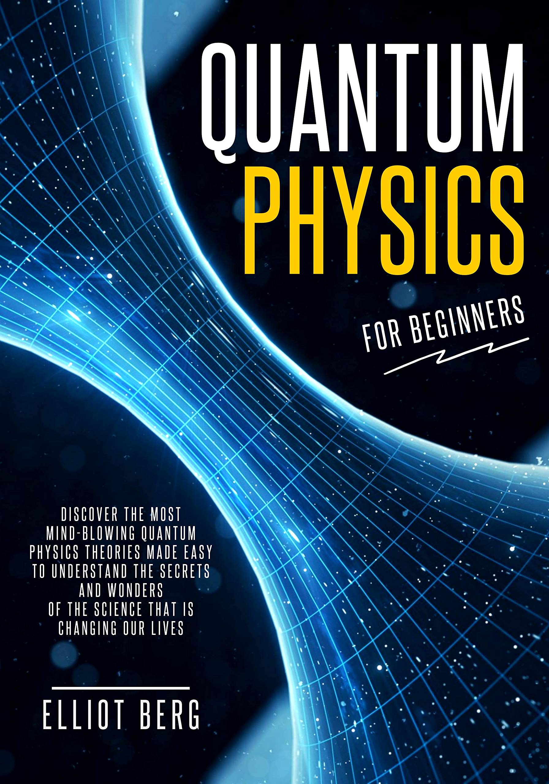 Quantum Physics for Beginners: Discover The Most Mind-Blowing Quantum ...