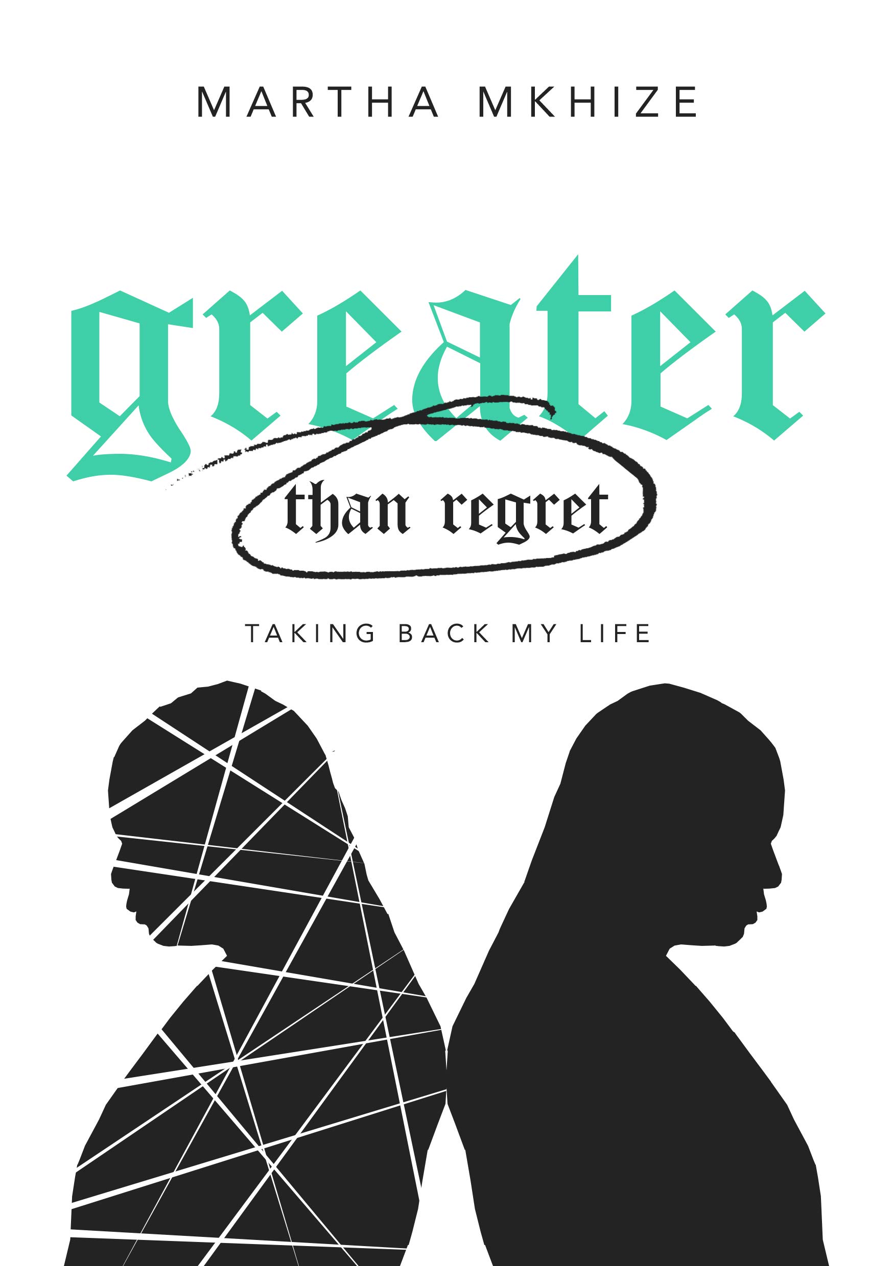 Greater Than Regret: Taking Back My Life by Martha Mkhize | Goodreads