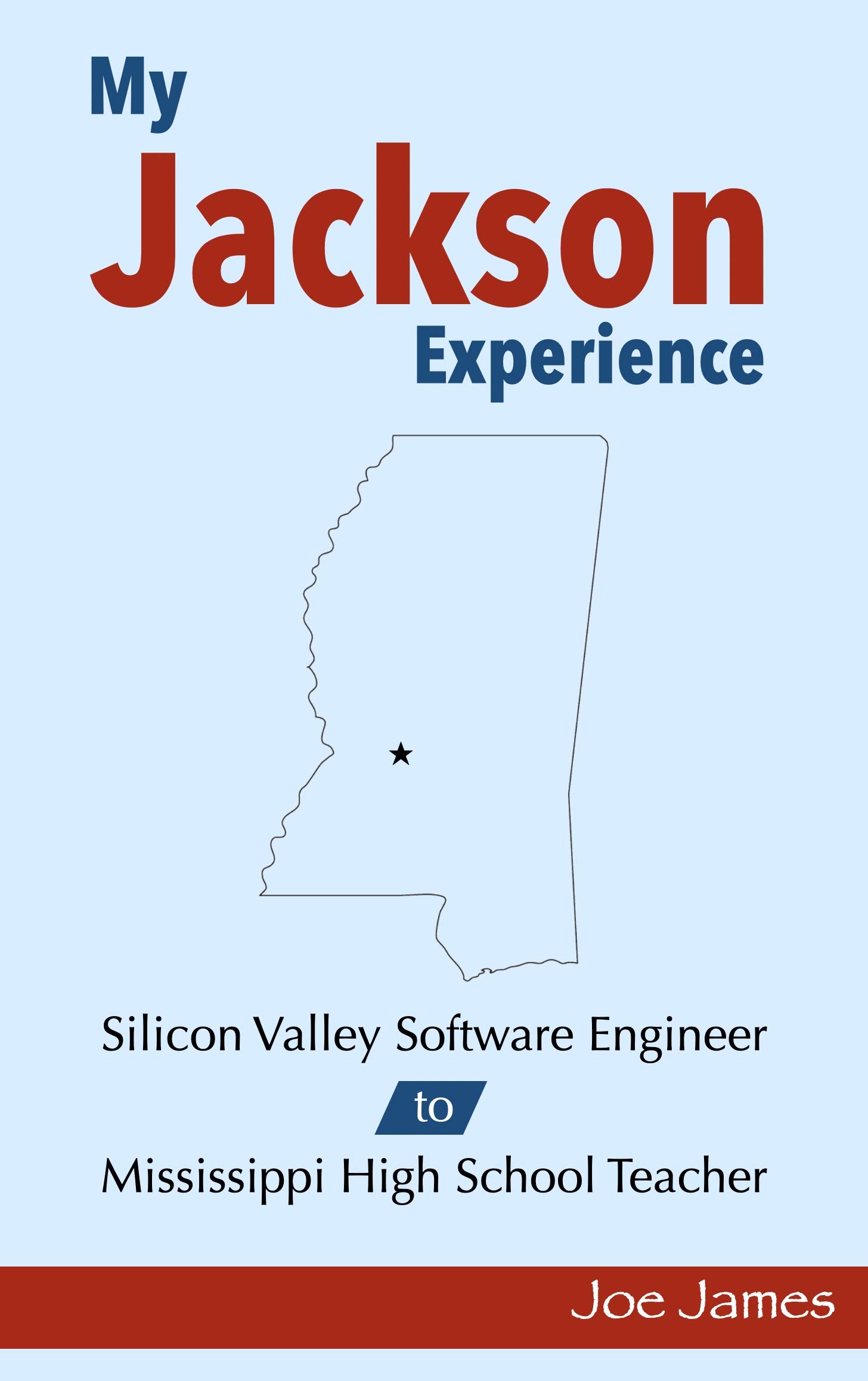 My Jackson Experience: Silicon Valley Software Engineer to Mississippi High School Teacher by ...