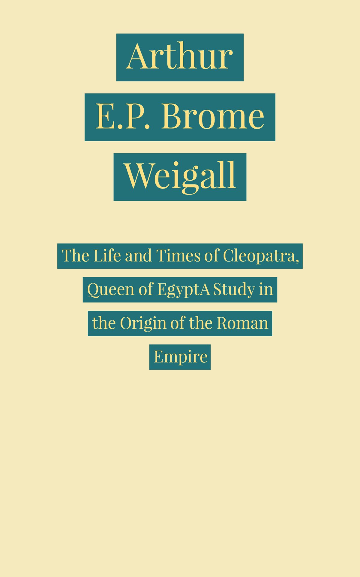 The Life and Times of Cleopatra, Queen of EgyptA Study in the Origin of ...