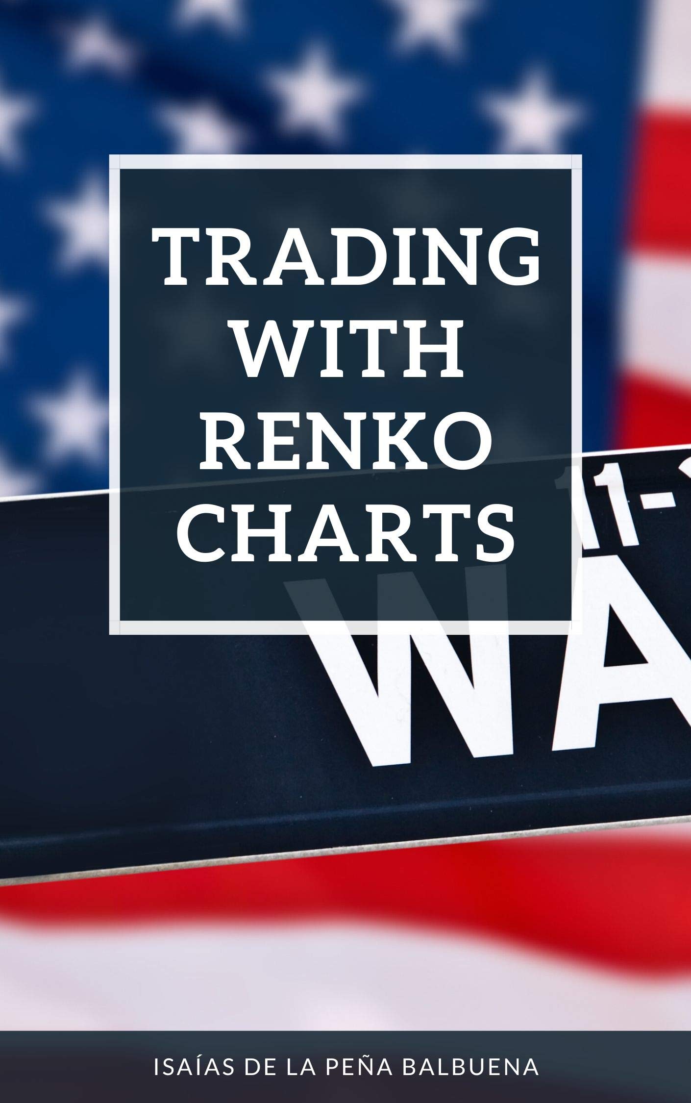 Trading with Renko Charts by Isaias de la Peña Balbuena | Goodreads