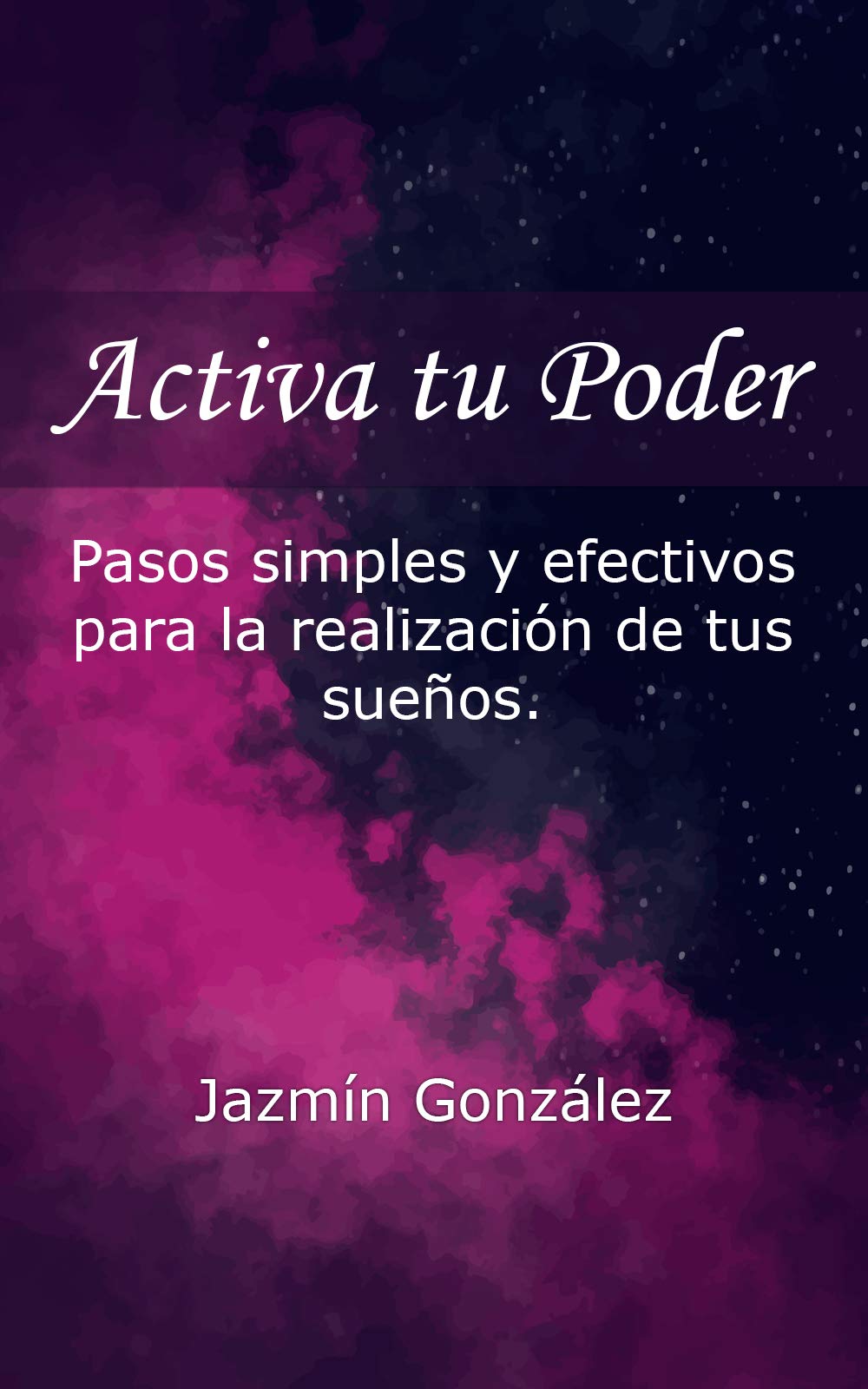 Activa tu Poder: Pasos simples y efectivos para la realización de tus sueños by Jazmín González ...