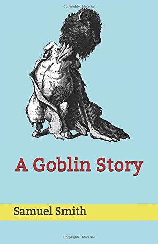 A Goblin Story by Samuel Smith | Goodreads