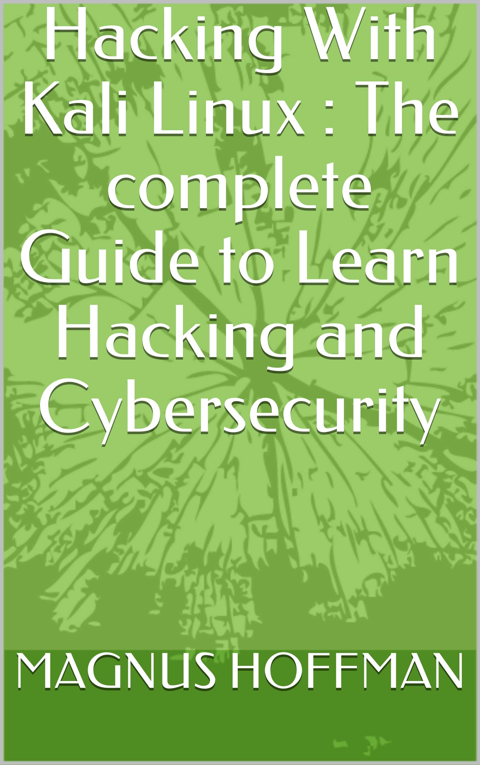 Hacking With Kali Linux : The complete Guide to Learn Hacking and ...