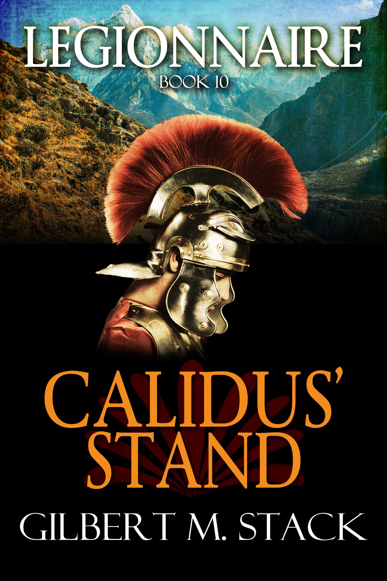 Calidus' Stand (Legionnaire Book 10) by Gilbert M. Stack | Goodreads