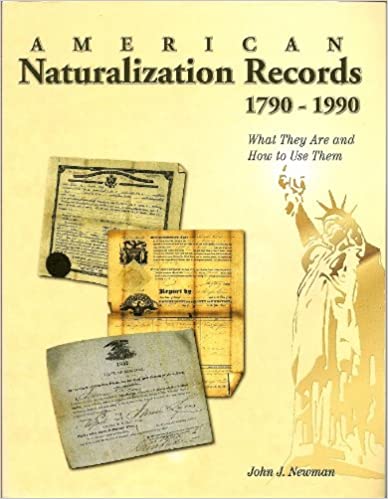 American Naturalization Records 1790-1990: What They Are and How to Use ...