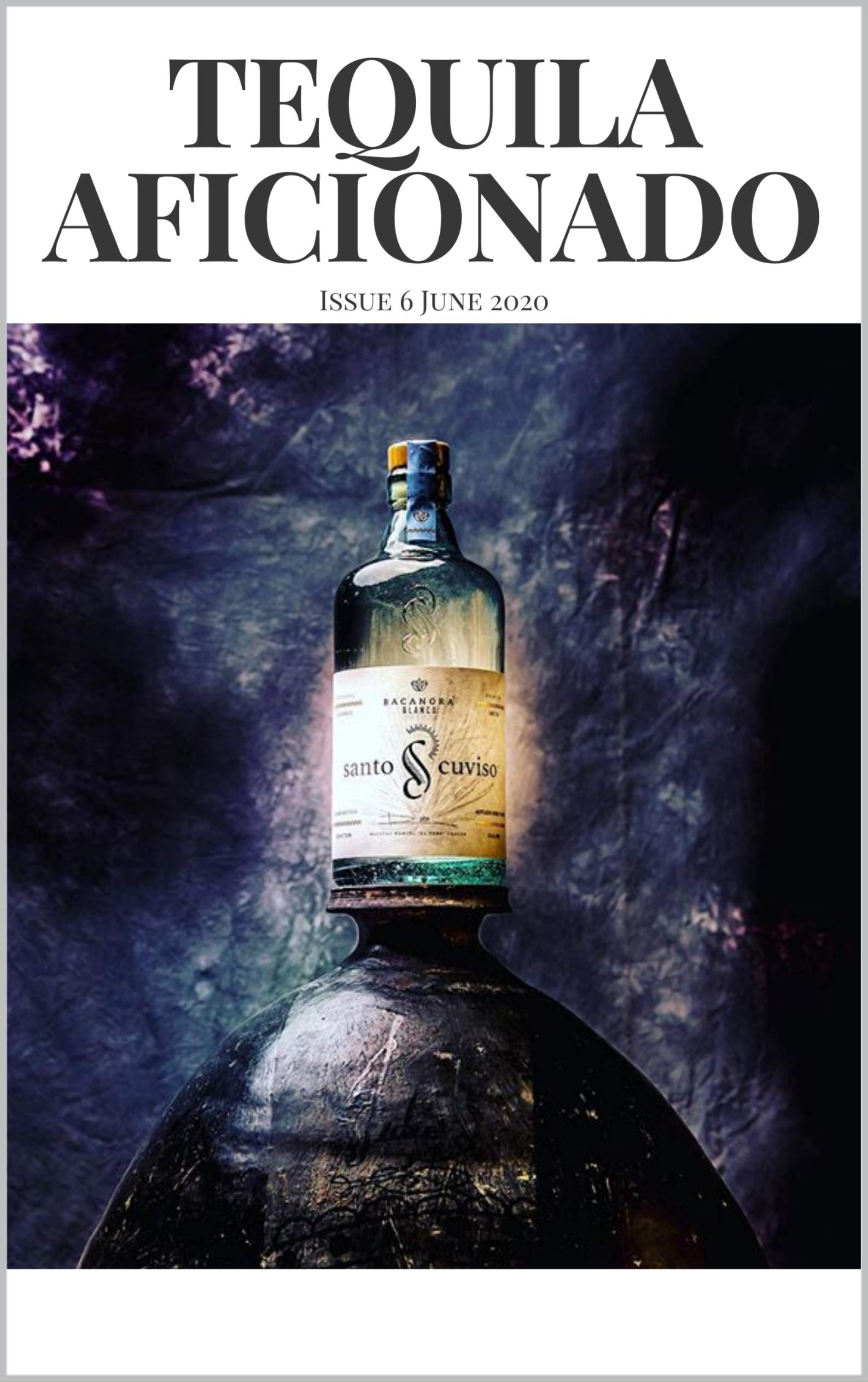 Tequila Aficionado Magazine June 2020: The Only Direct to Consumer Magazine Specializing in ...