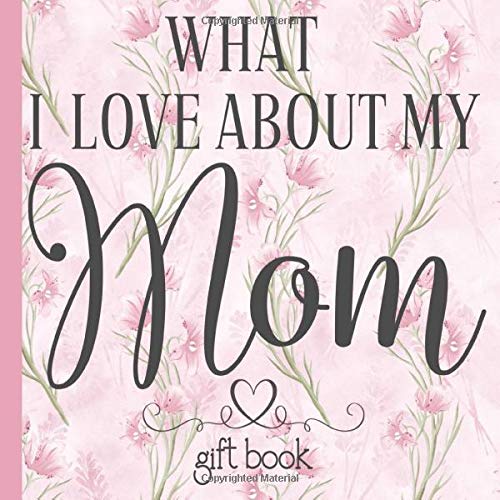 What I Love About My Mom Gift Book: 25 Unique Prompted Fill-in the ...