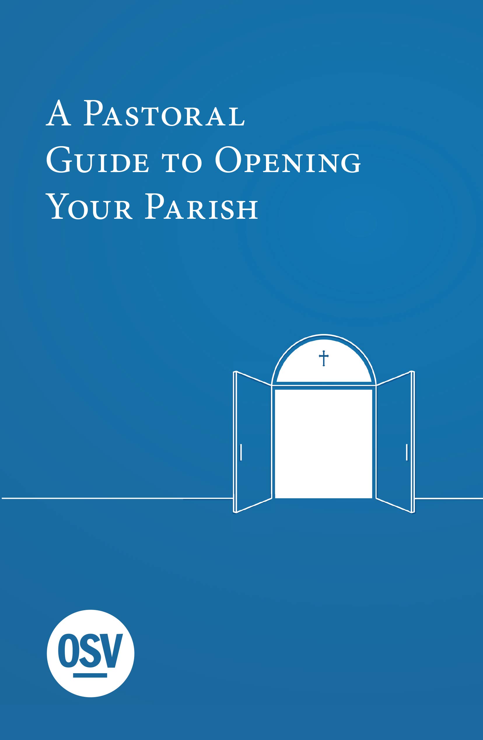 A Pastoral Guide to Opening Your Parish by OSV | Goodreads