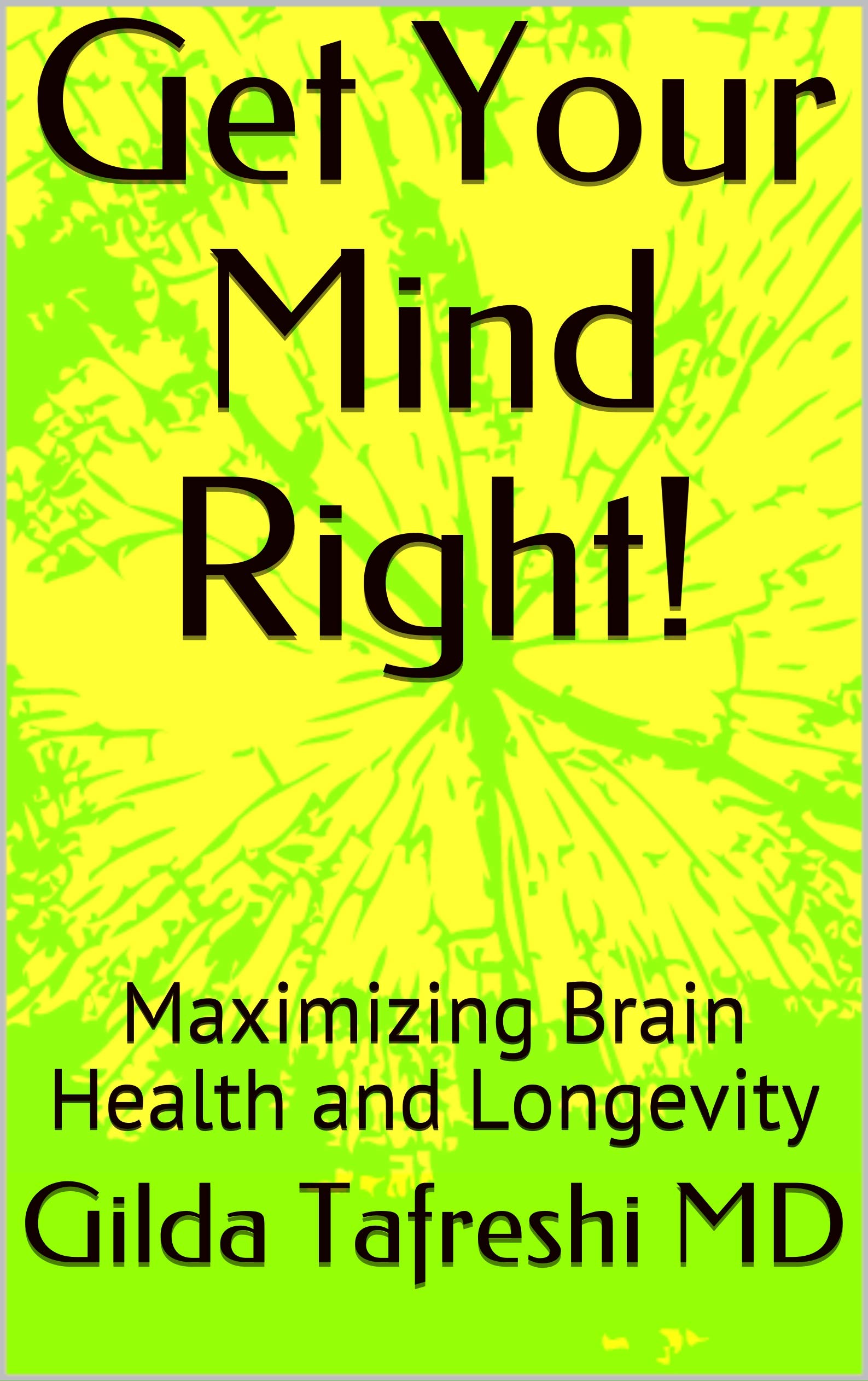 Get Your Mind Right!: Maximizing Brain Health and Longevity by Gilda ...