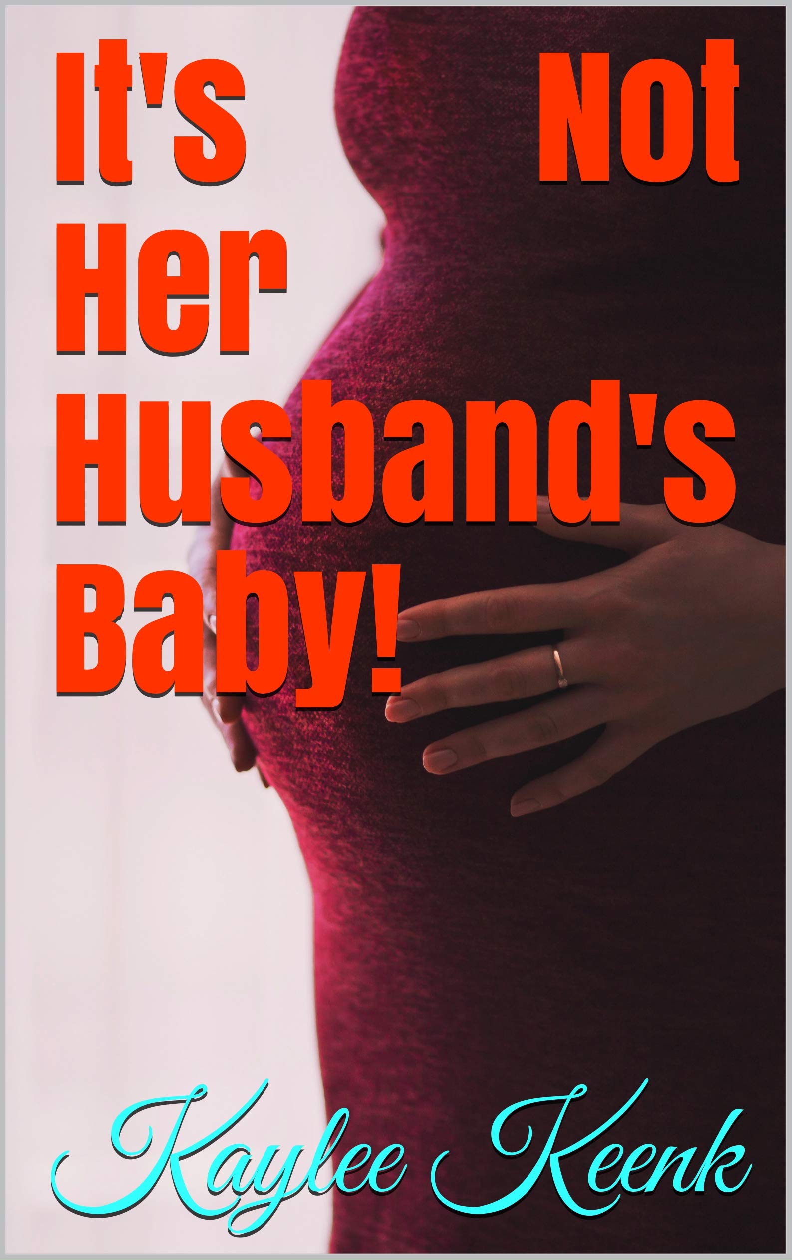 It's Not Her Husband's Baby! by Kaylee Keenk | Goodreads