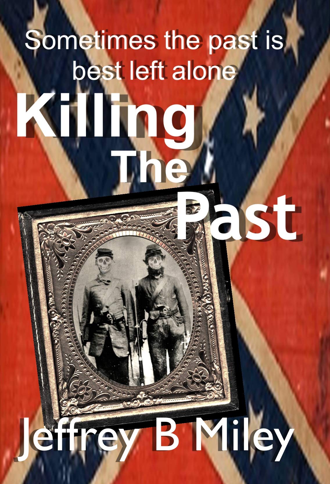 Killing The Past by Jeffrey B. Miley | Goodreads
