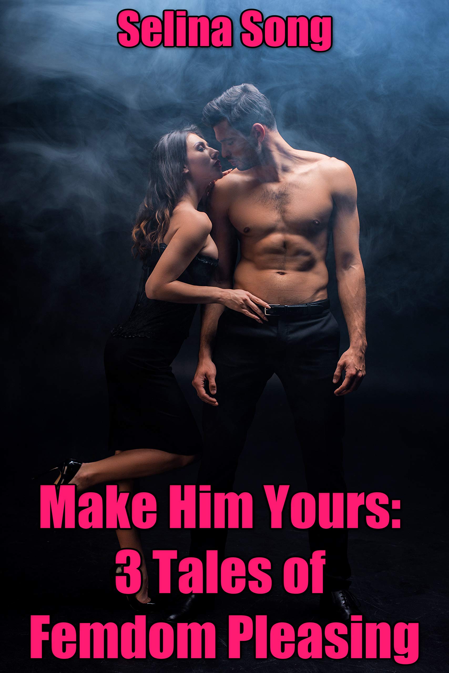 Make Him Yours: 3 Tales of Femdom Pleasing by Selina Song | Goodreads