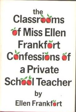 The classrooms of Miss Ellen Frankfort;: Confessions of a private ...
