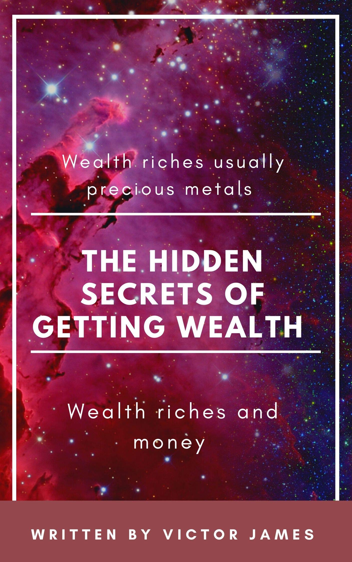 THE HIDDEN SECRETS OF GETTING WEALTH : Wealth Riches Usually Precious ...