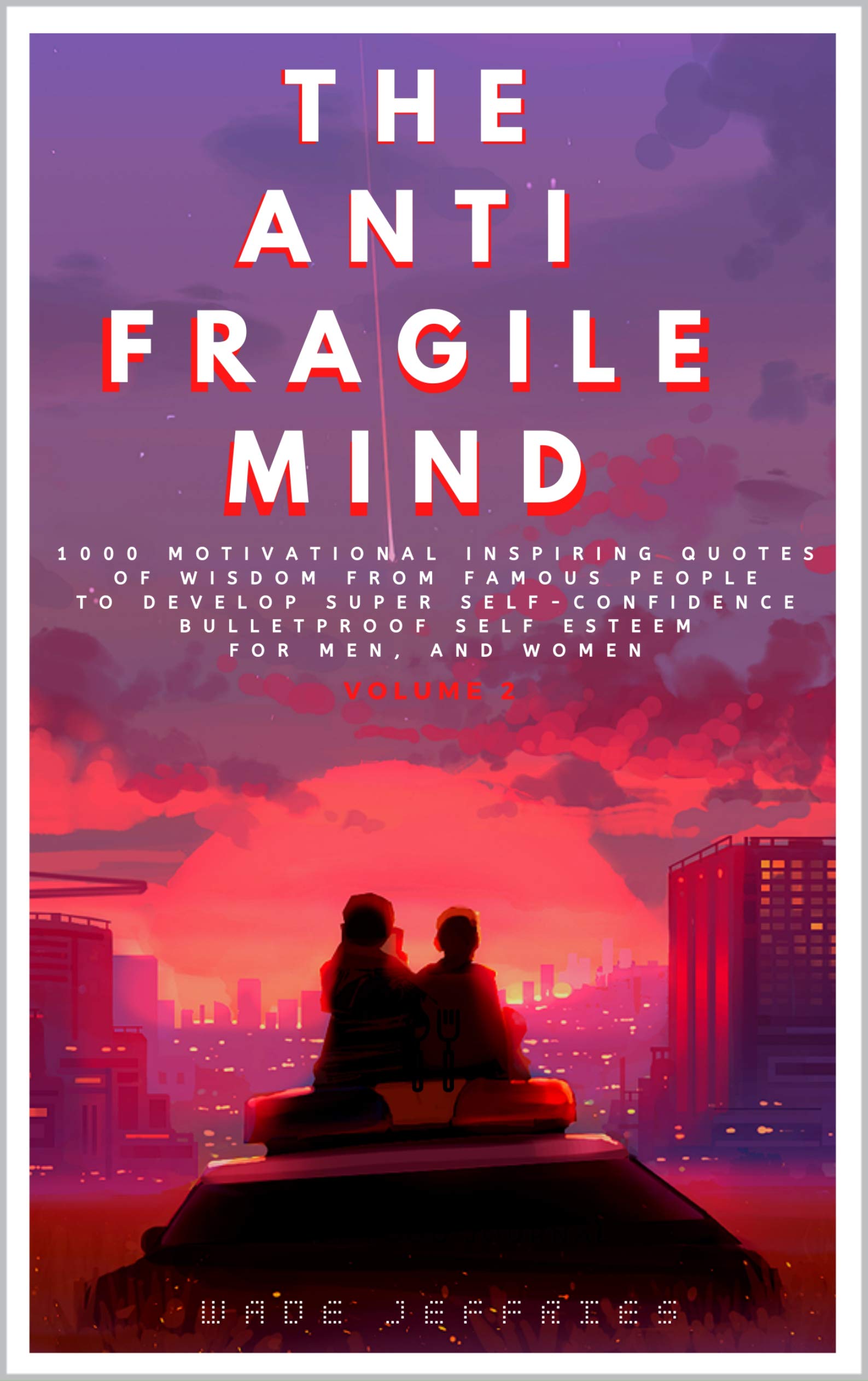 The Anti Fragile Mind 1,000 Positive Affirmations to Develop Super Self ...