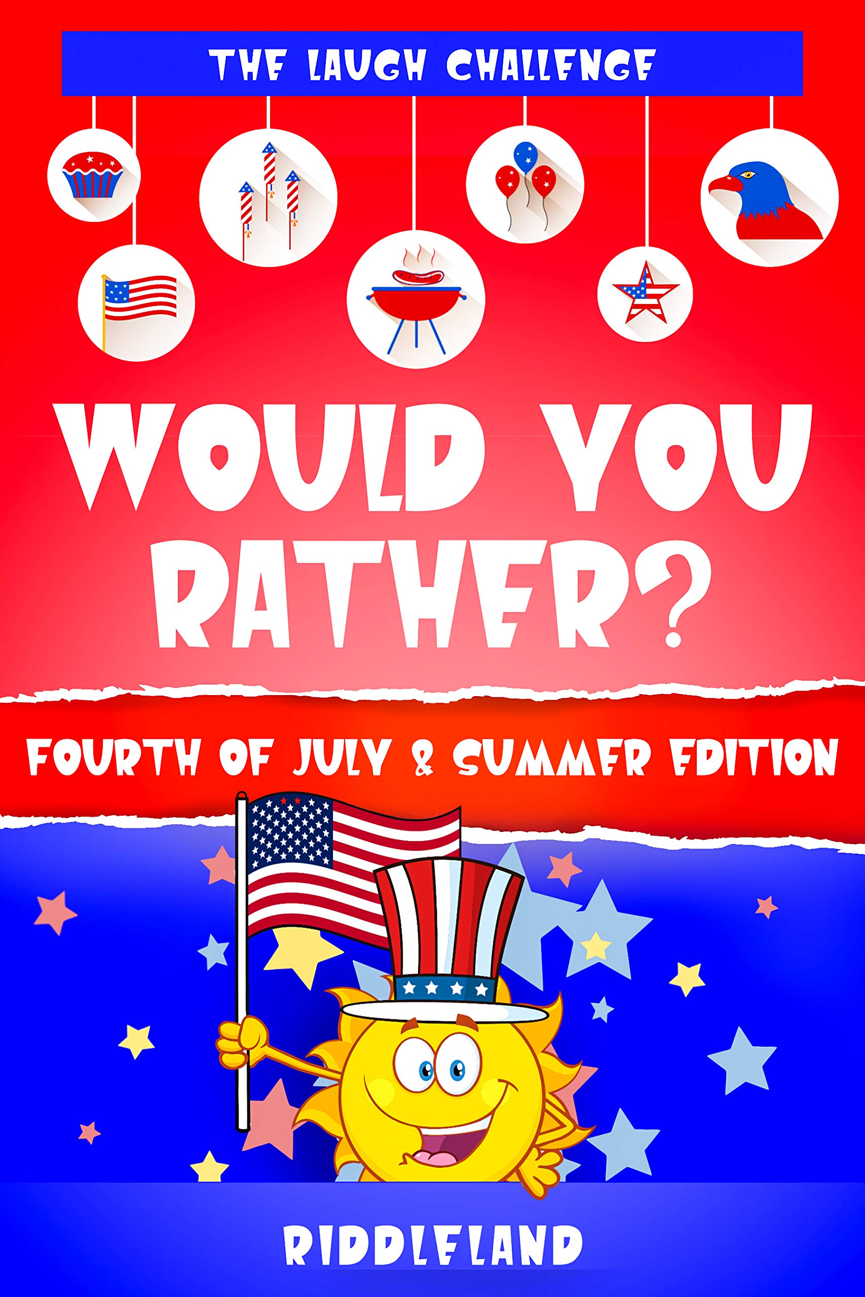 The Laugh Challenge: Would You Rather? Fourth of July & Summer Edition ...