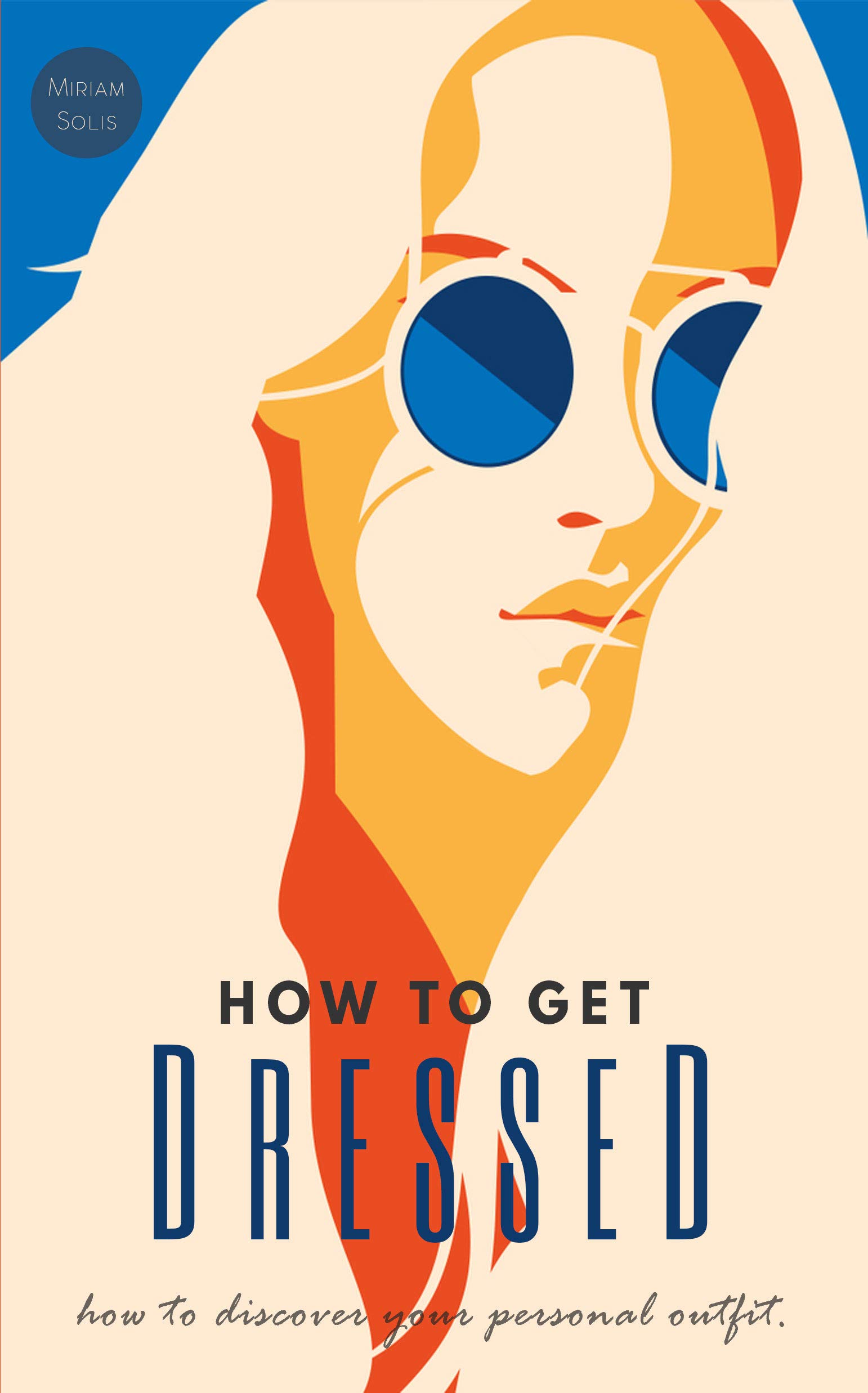 How to Get Dressed: How to Discover Your Personal Outfit by Miriam ...