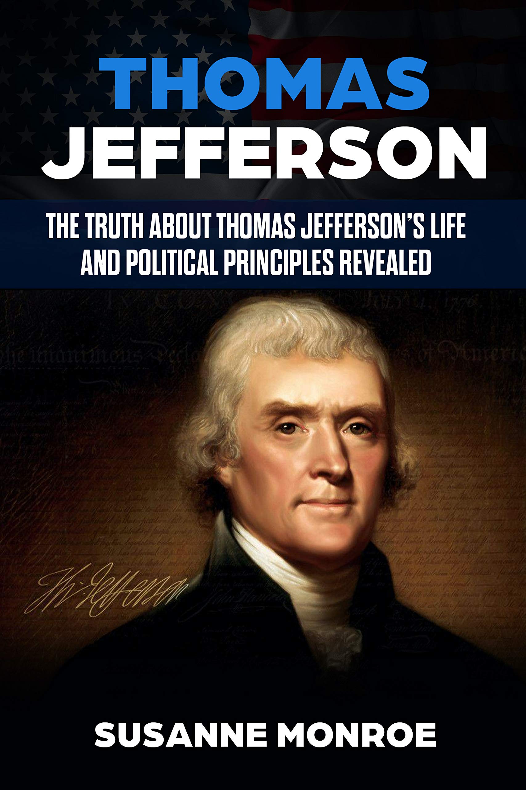 Thomas Jefferson: The truth about Thomas Jefferson’s life and political ...