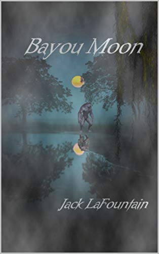Bayou Moon by Jack LaFountain | Goodreads