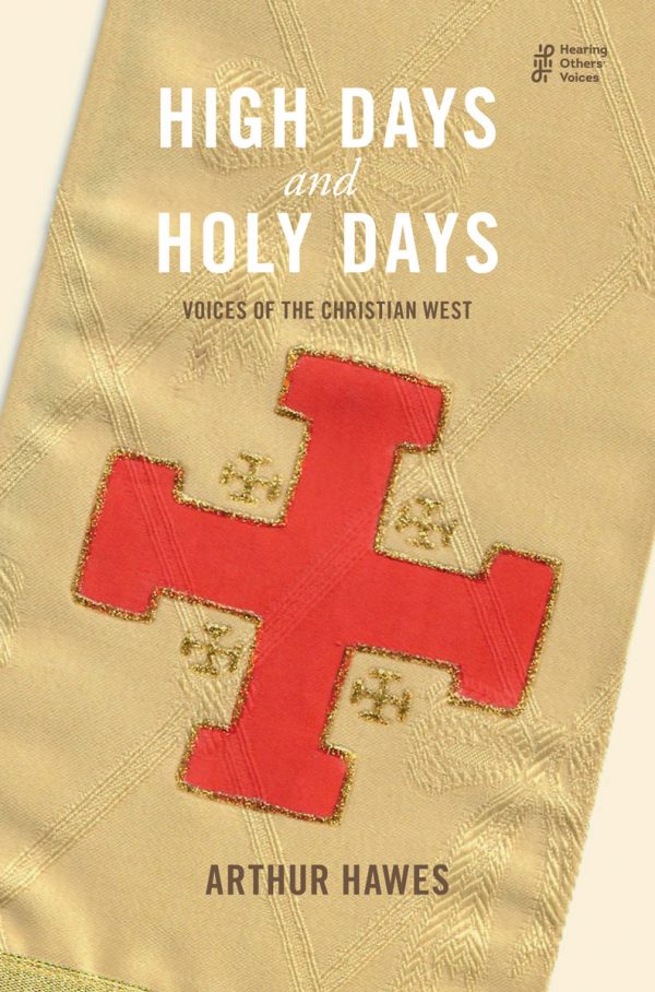 High Days and Holy Days: Voices of the Christian West by Arthur Hawes ...