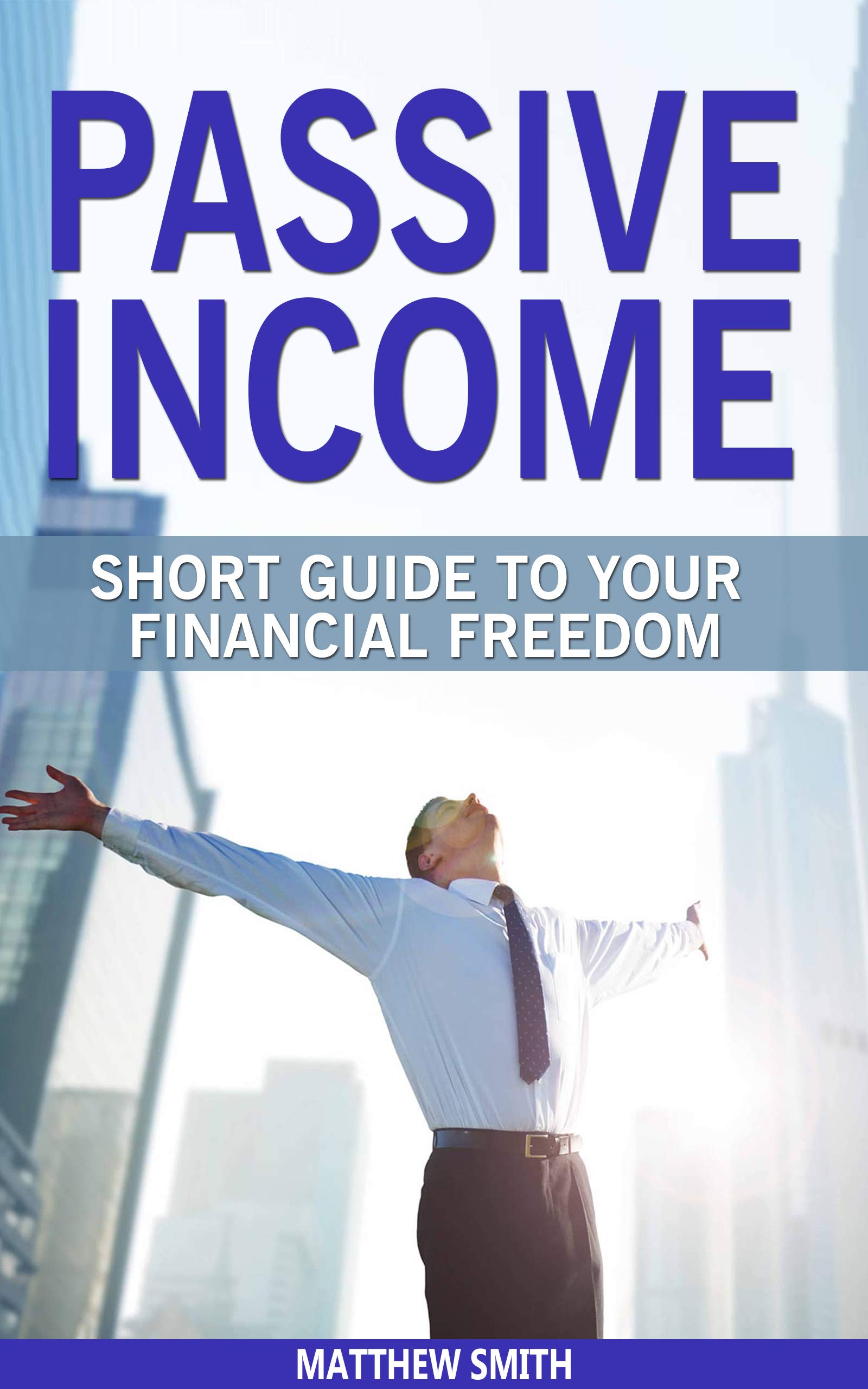 Passive income: a short guide to your financial freedom by Matthew ...